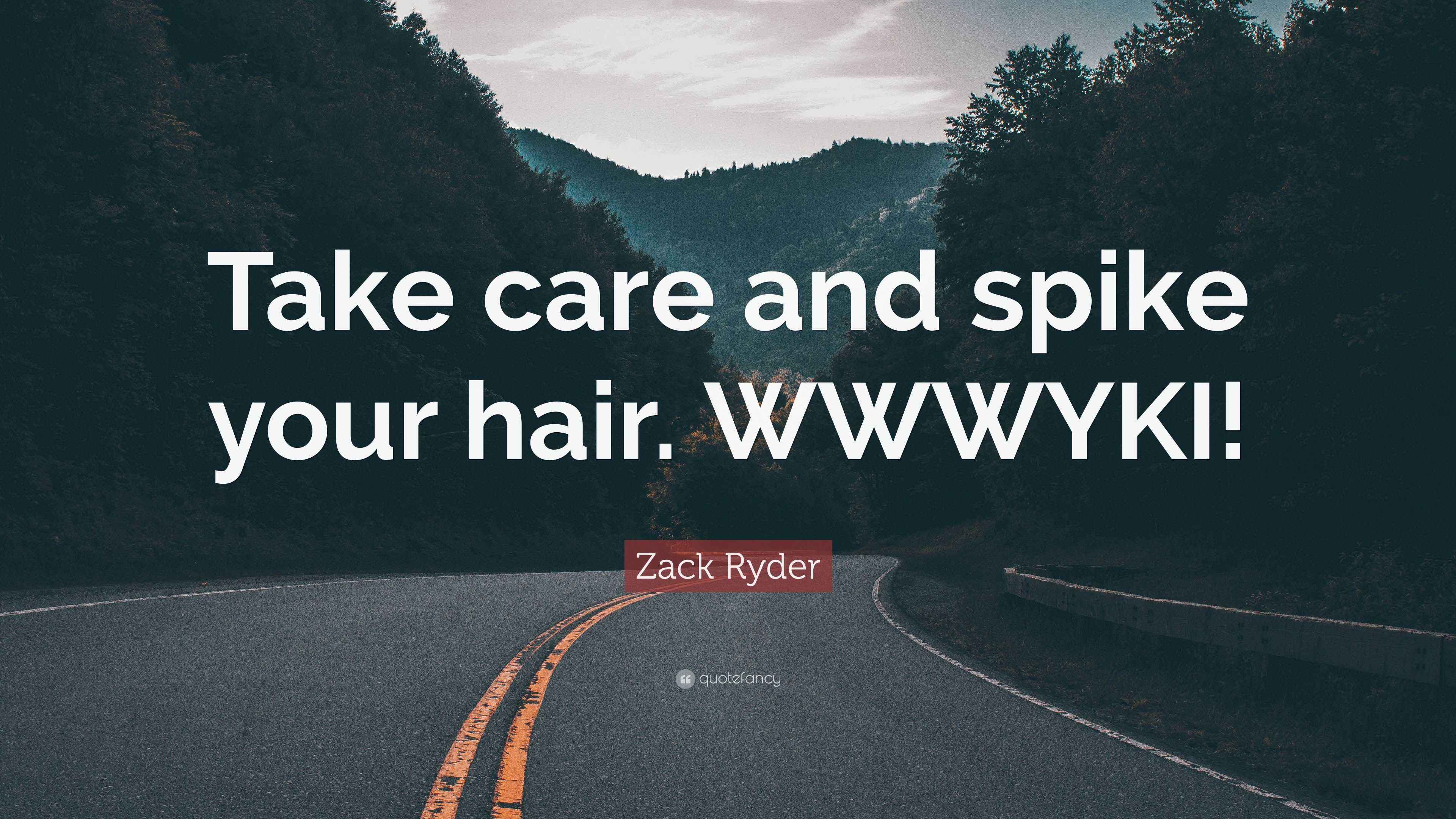 Zack Ryder Quote: “Take care and spike your hair. WWWYKI!”