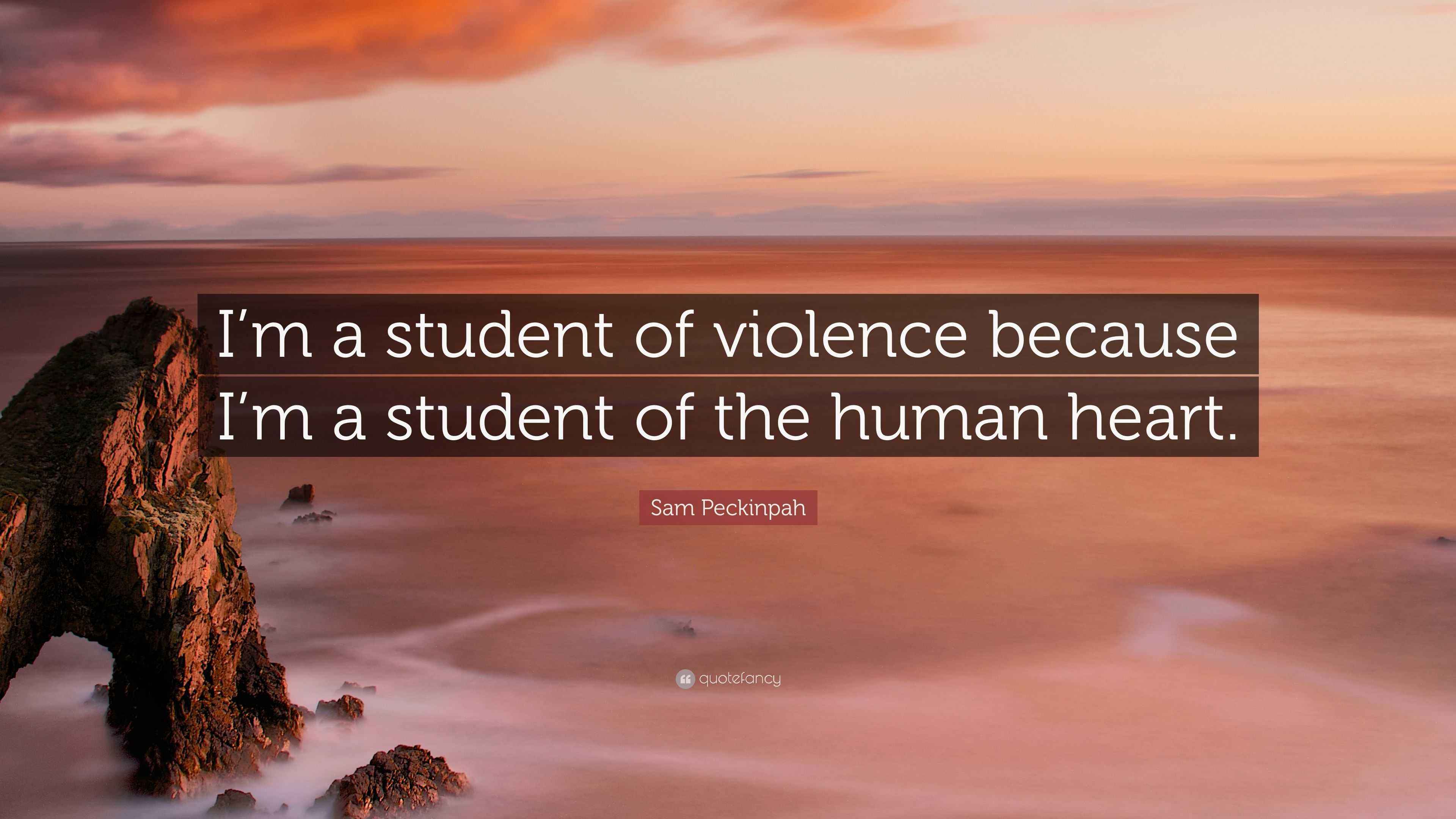 Sam Peckinpah Quote: “I’m a student of violence because I’m a student ...