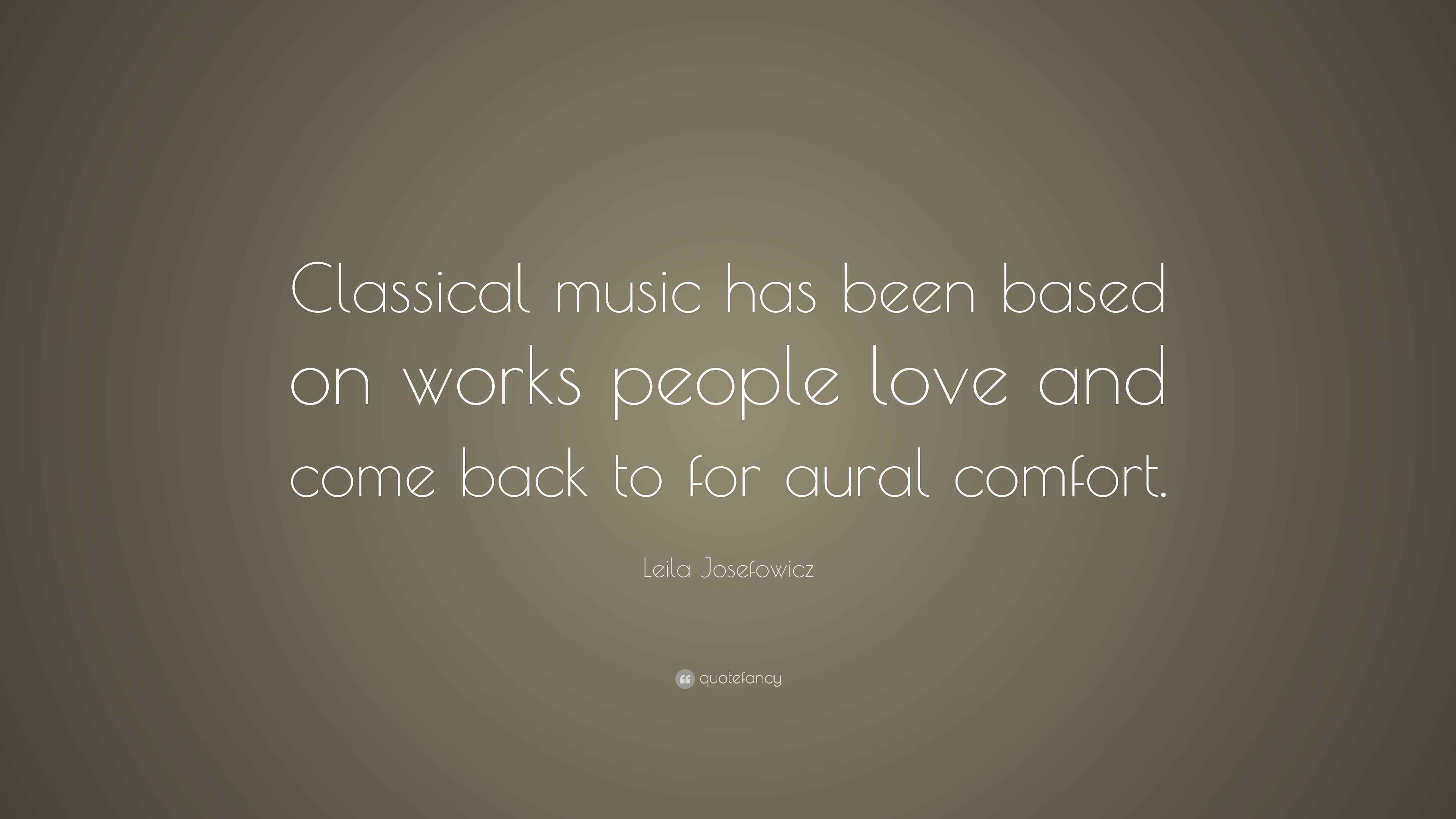 Leila Josefowicz Quote: “Classical music has been based on works people ...