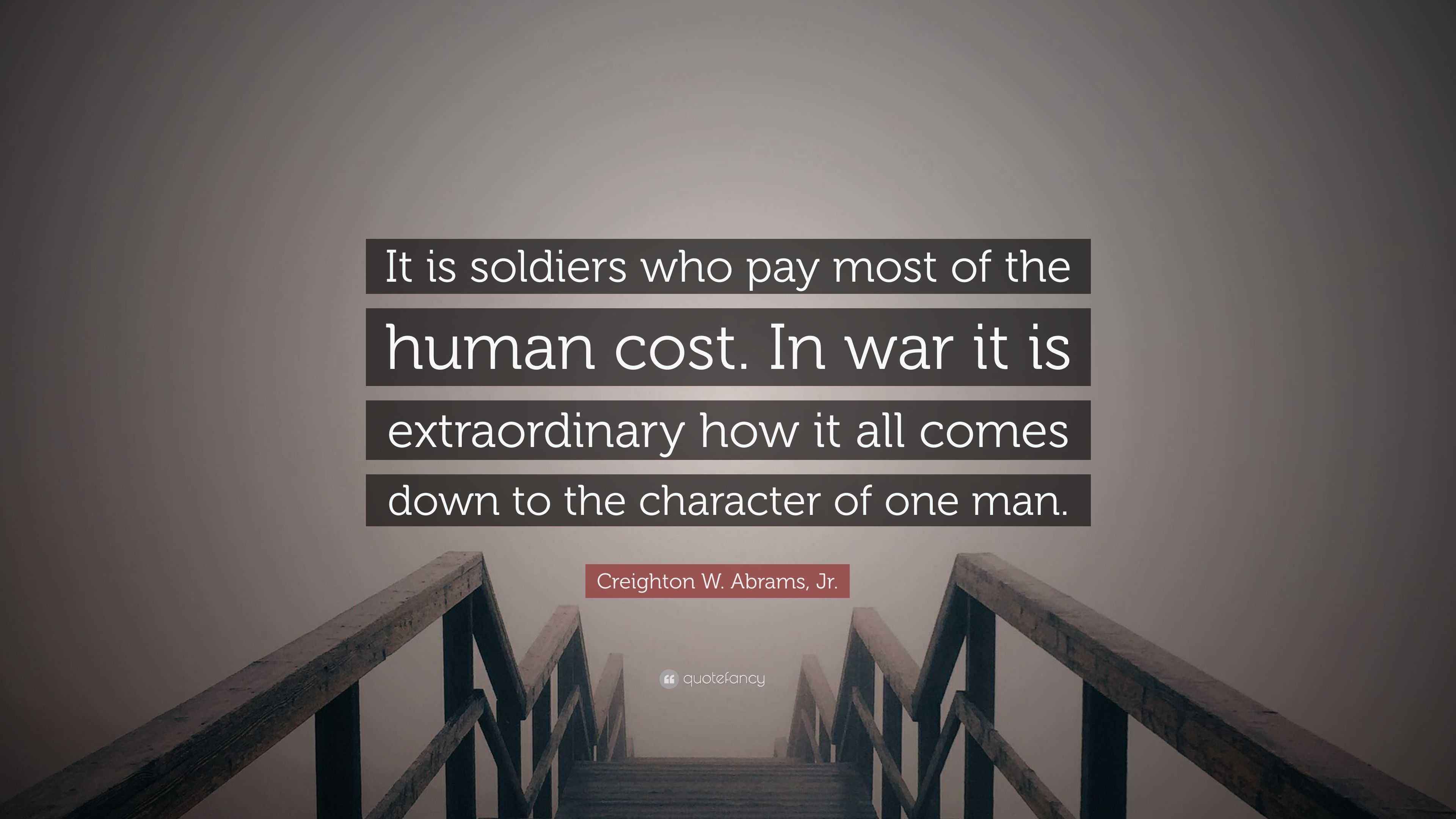 Creighton W. Abrams, Jr. Quote: “It is soldiers who pay most of the ...