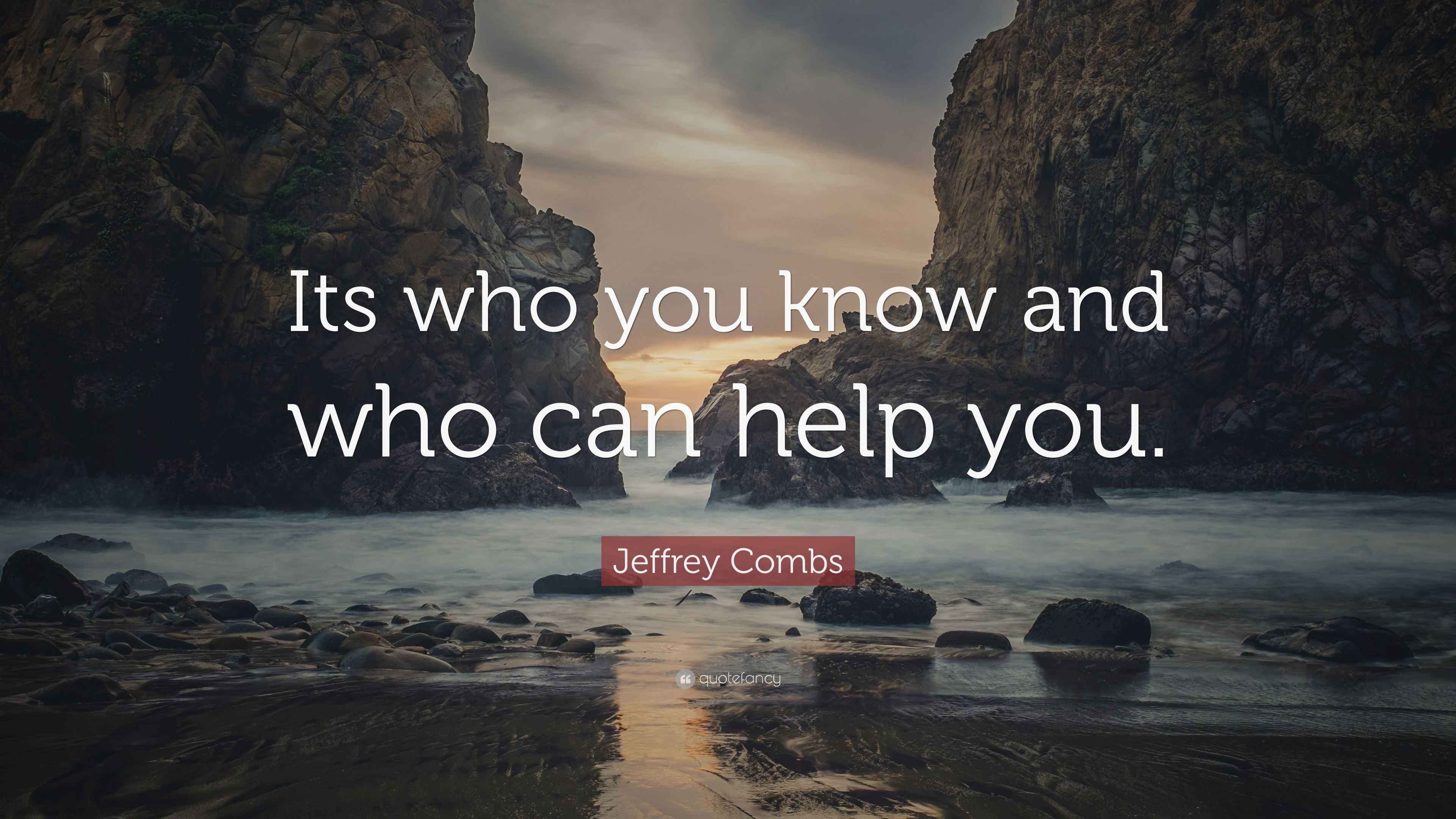 Jeffrey Combs Quote: “Its who you know and who can help you.”