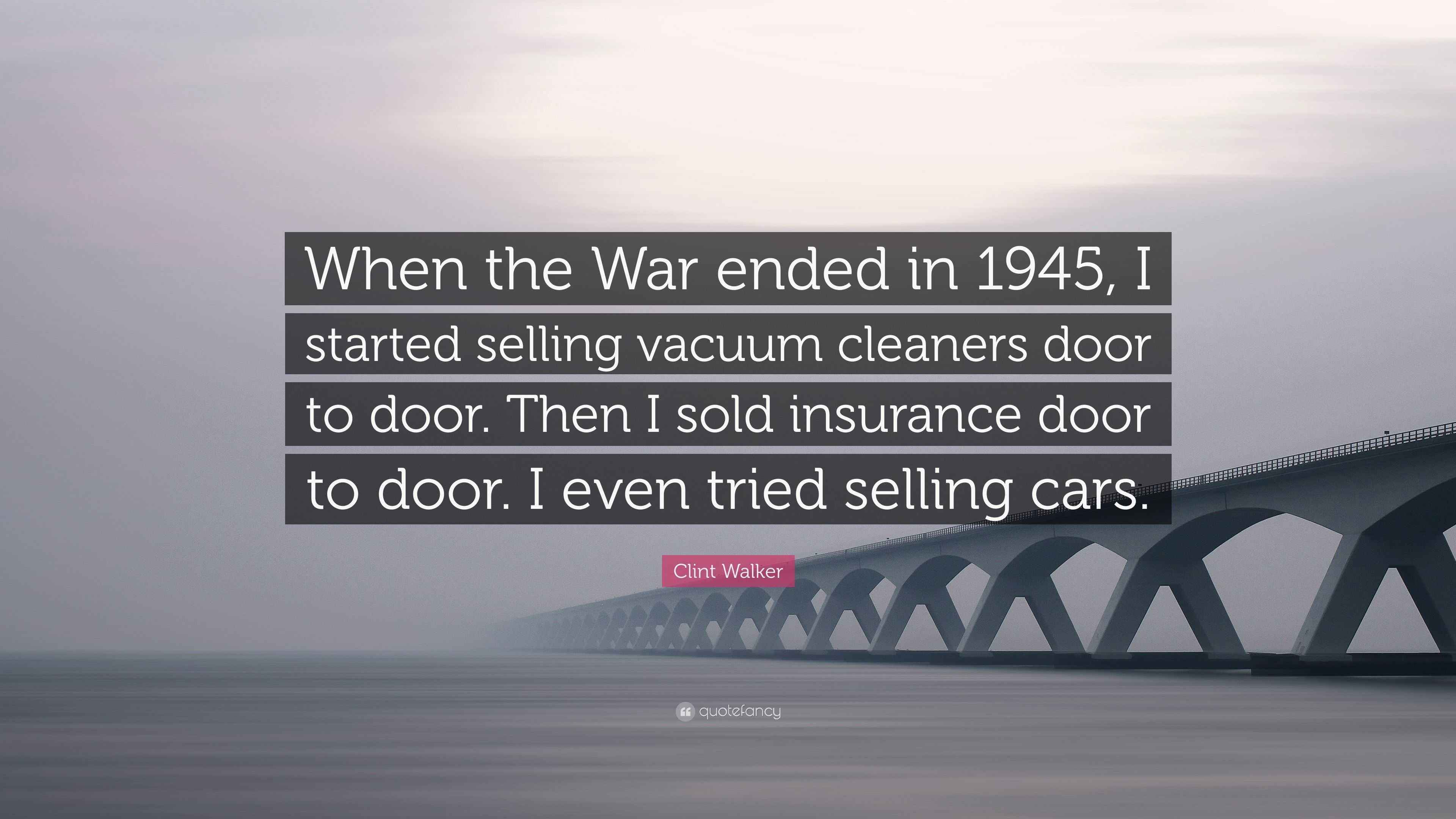 Clint Walker Quote: “When the War ended in 1945, I started selling ...