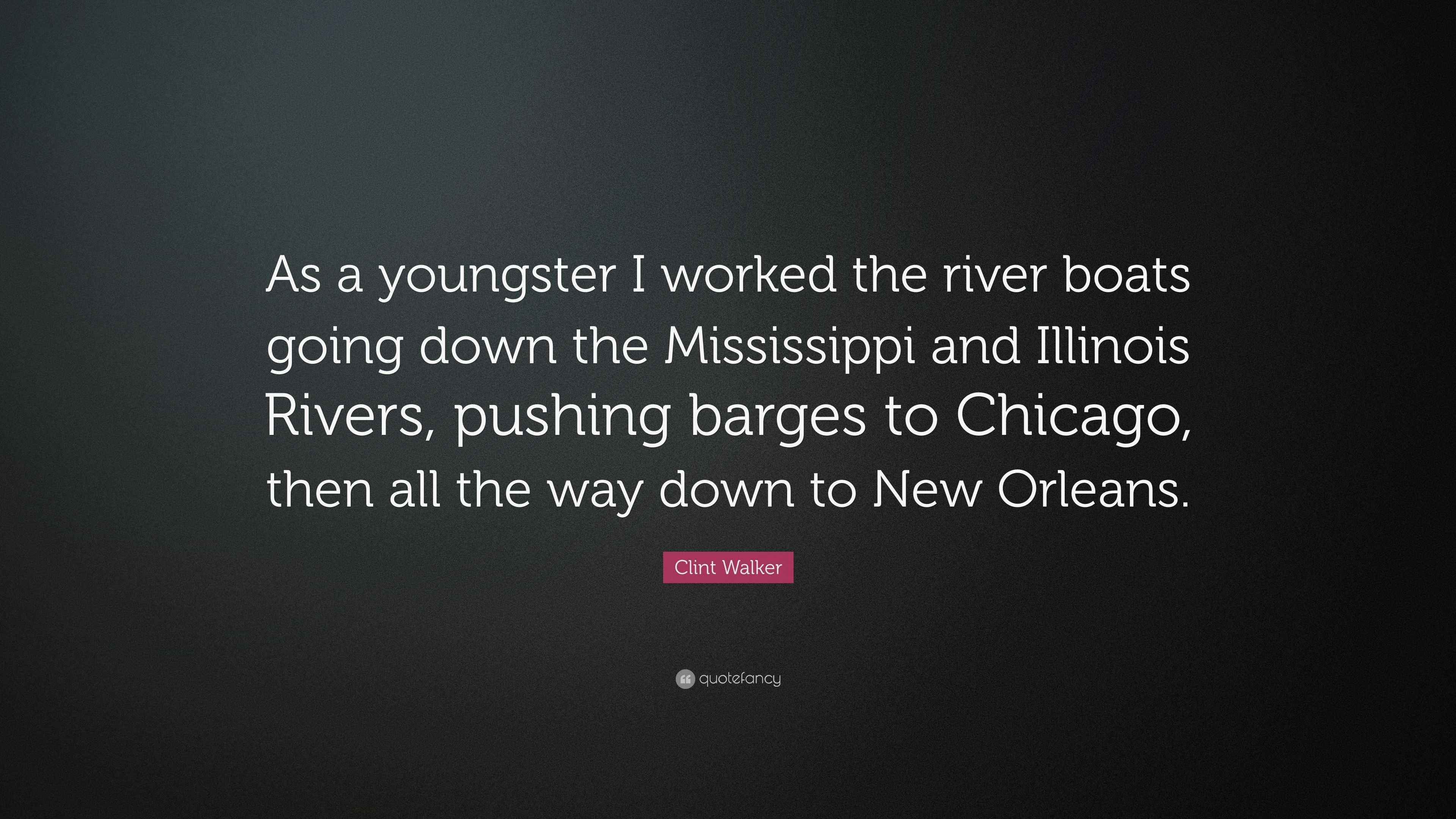 Clint Walker Quote: “As a youngster I worked the river boats going down ...