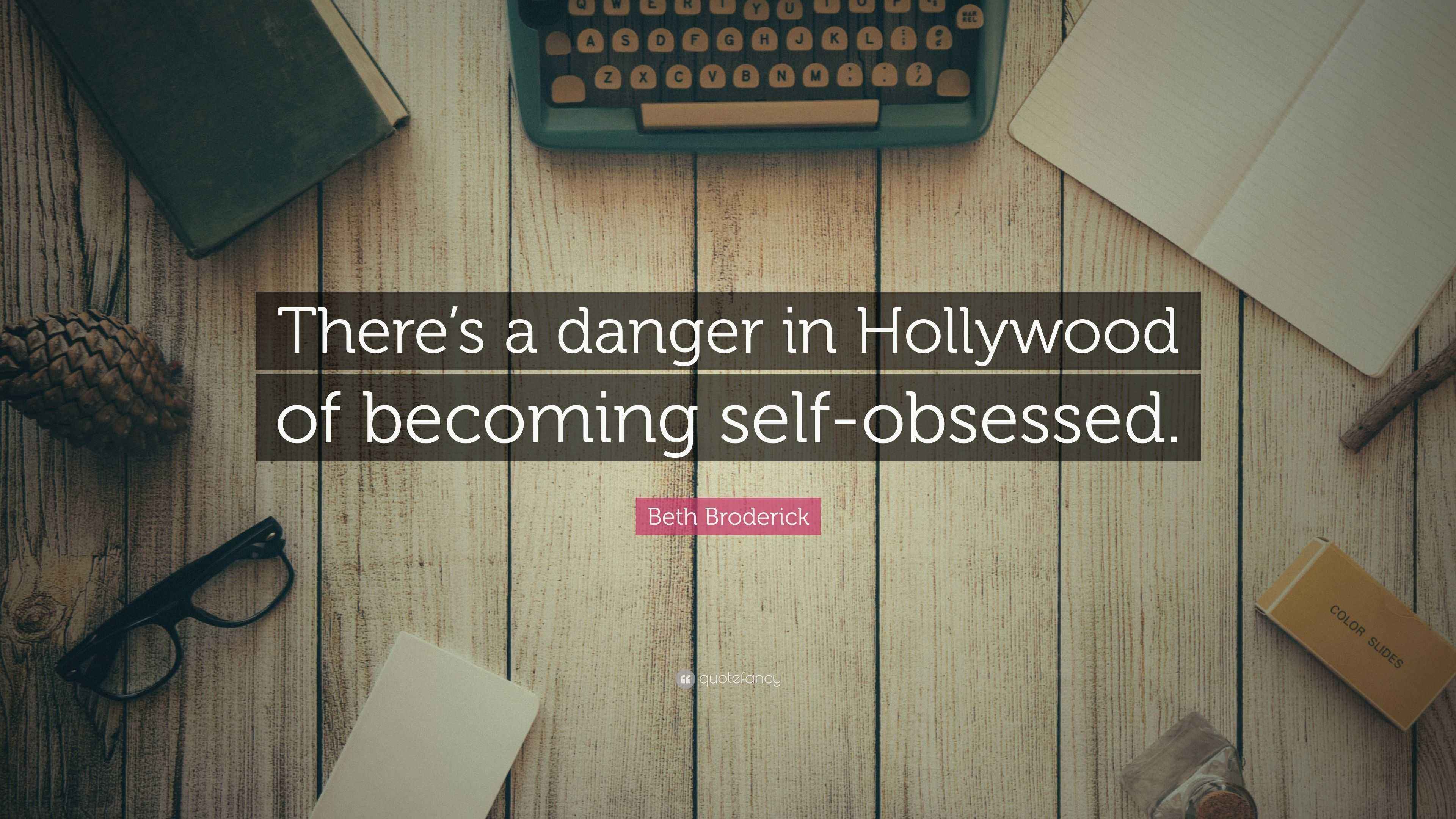 Beth Broderick Quote: “There’s a danger in Hollywood of becoming self ...