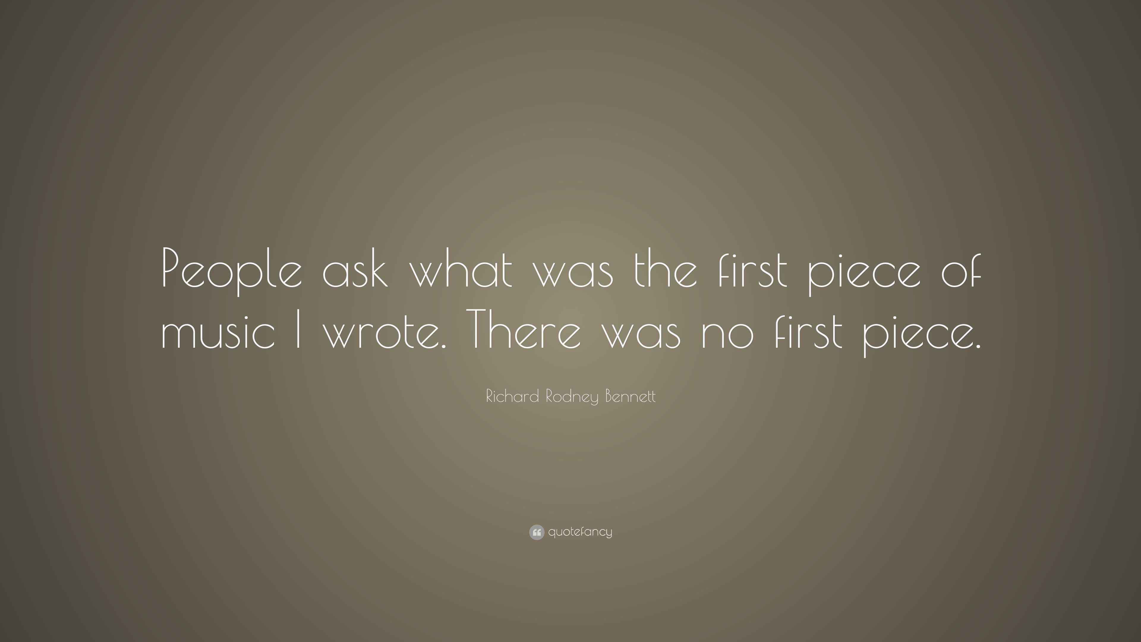 Richard Rodney Bennett Quote: “People ask what was the first piece of ...