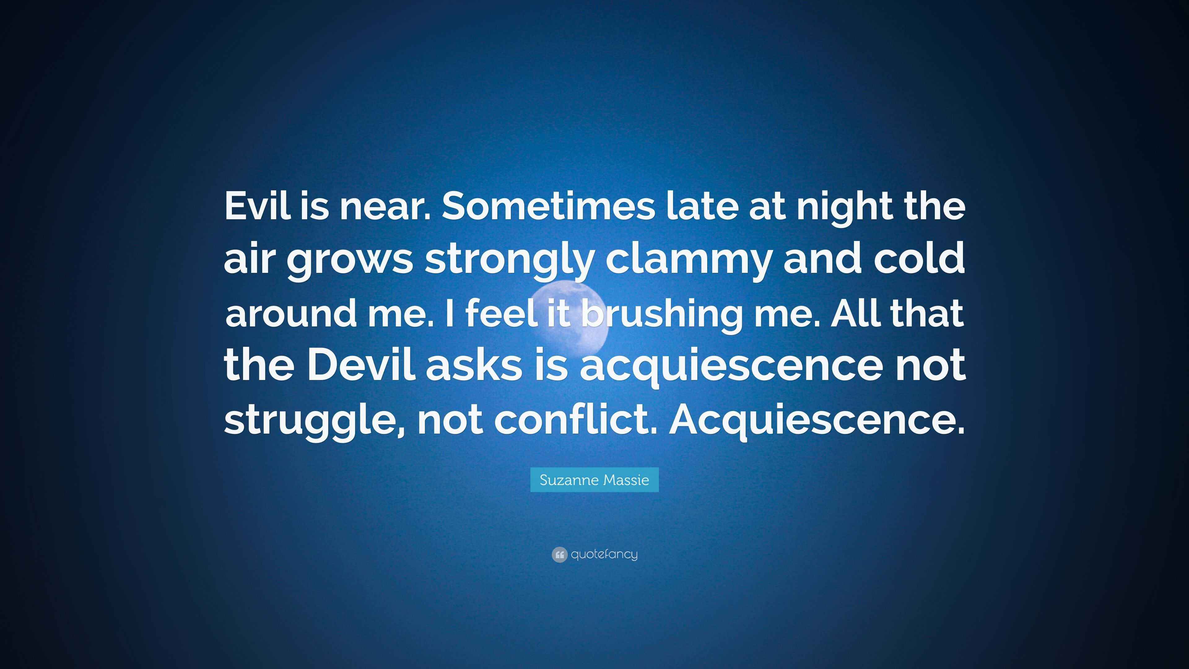 Suzanne Massie Quote: “Evil is near. Sometimes late at night the air ...