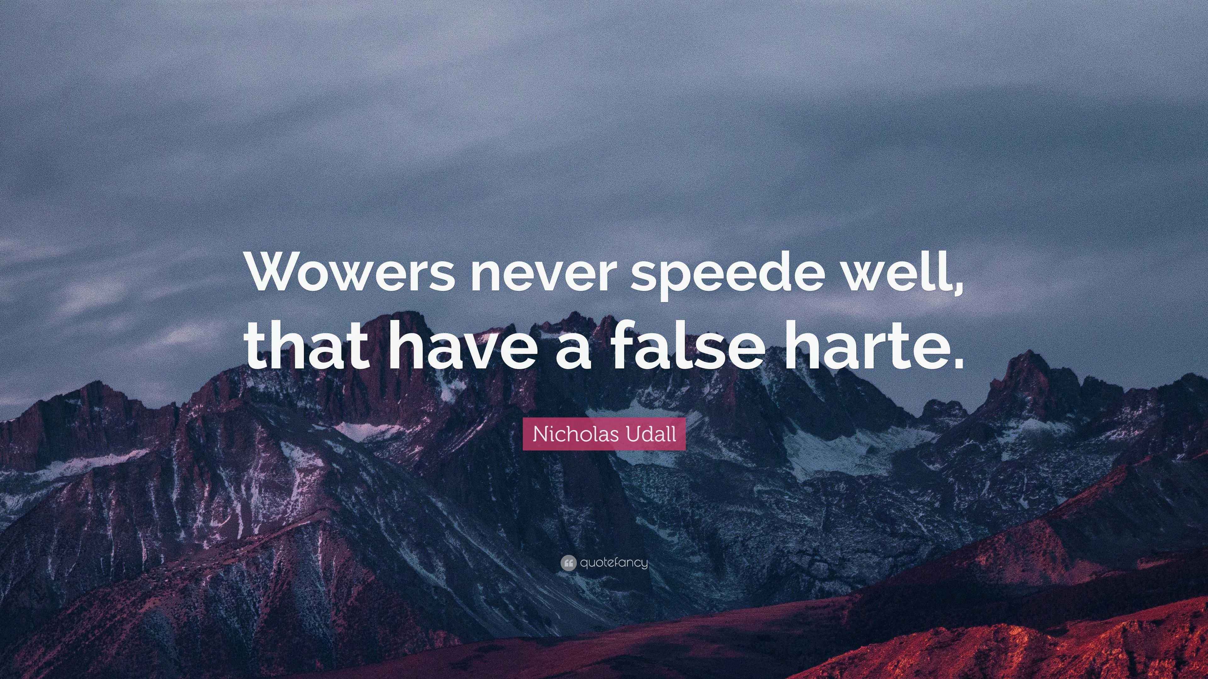 Nicholas Udall Quote: “Wowers never speede well, that have a false harte.”