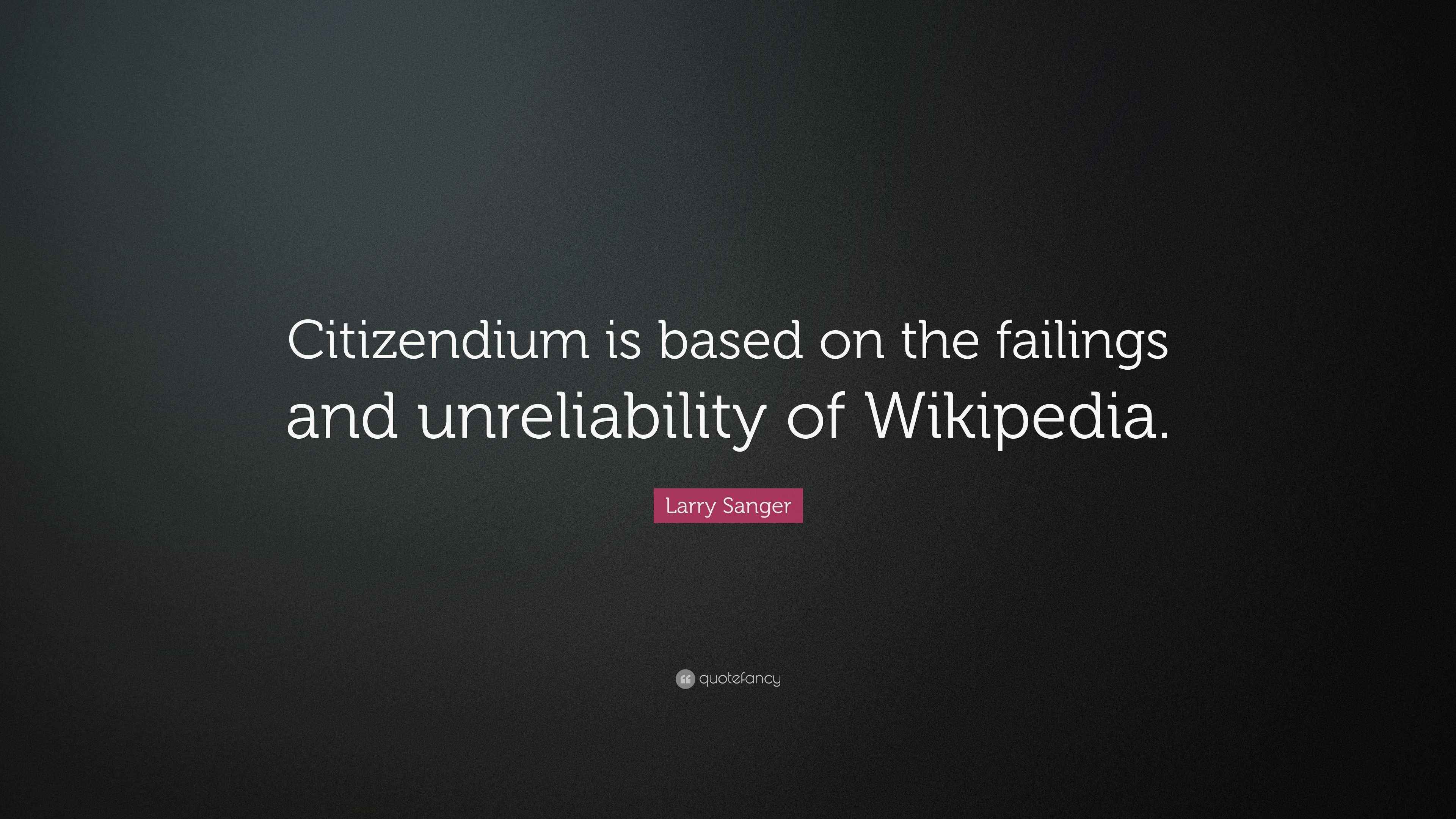 Larry Sanger Quote: “Citizendium is based on the failings and ...