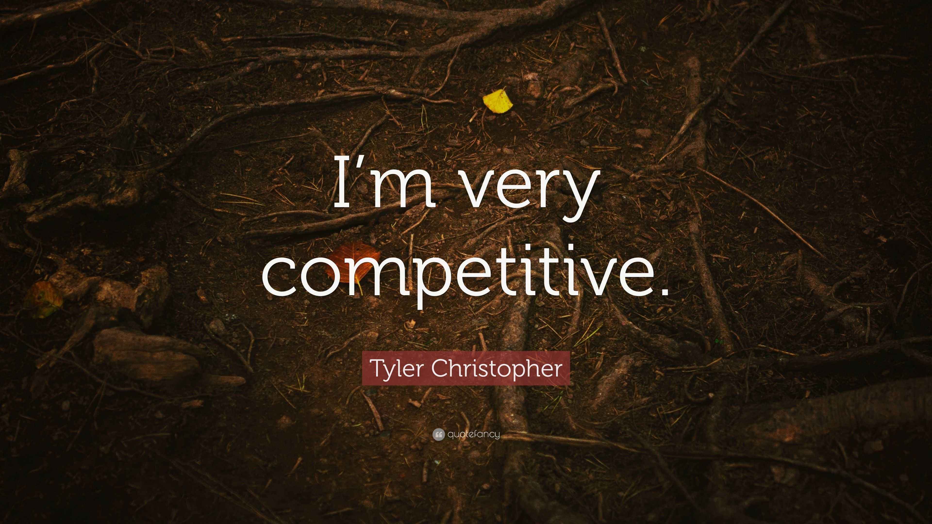 Tyler Christopher Quote: “I’m very competitive.”