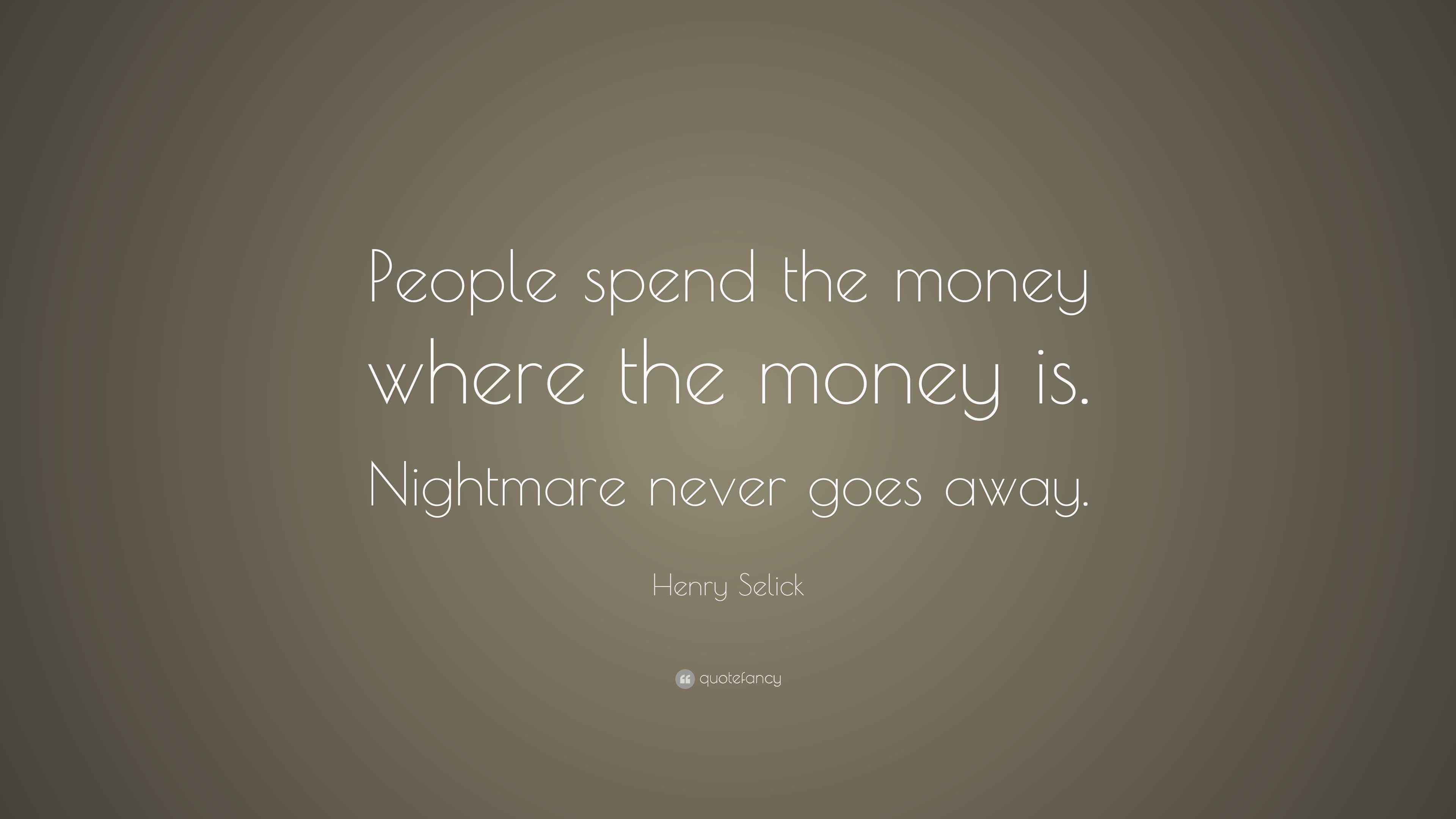 Henry Selick Quote: “People spend the money where the money is ...