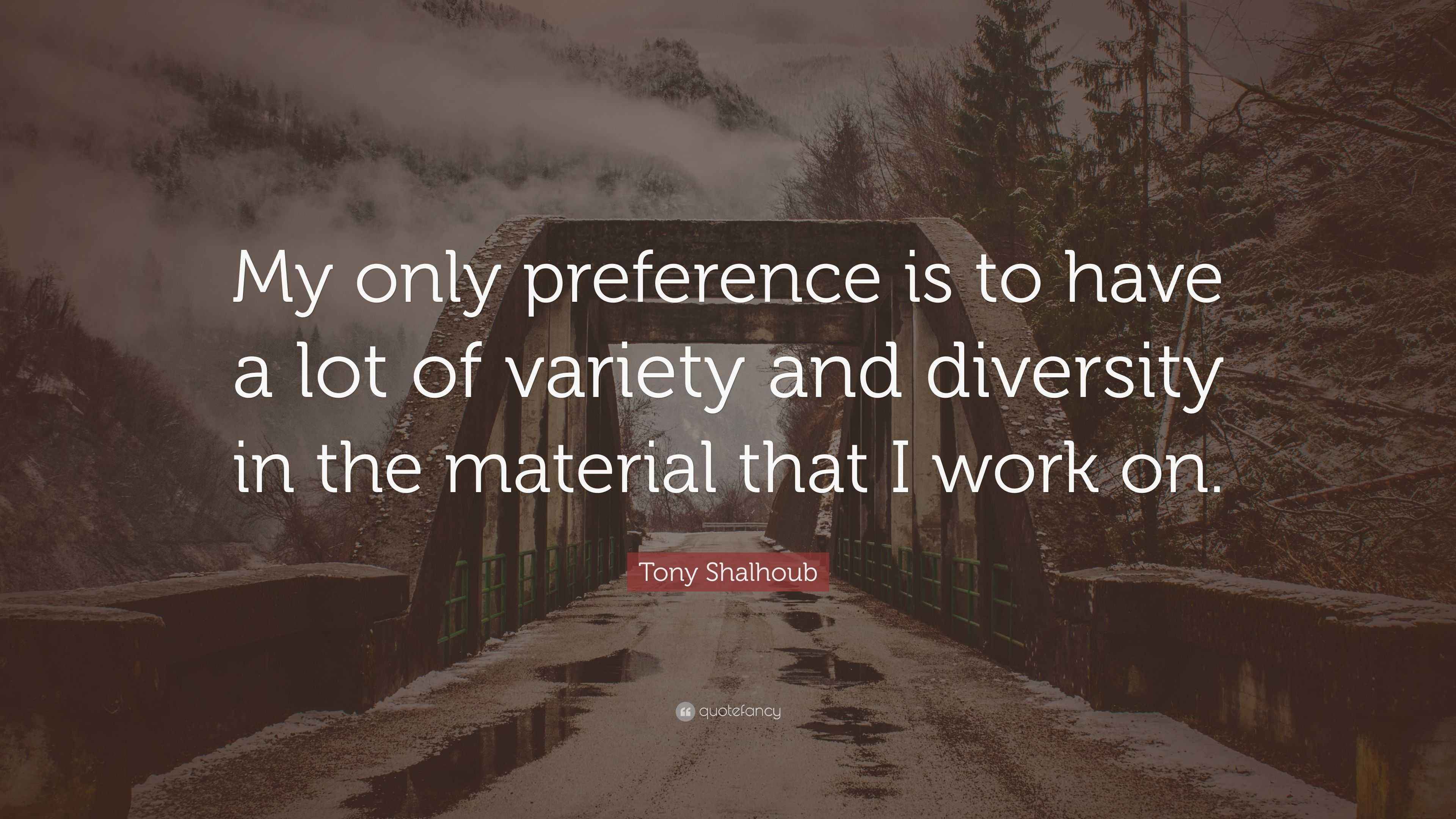 Tony Shalhoub Quote: “My only preference is to have a lot of variety ...