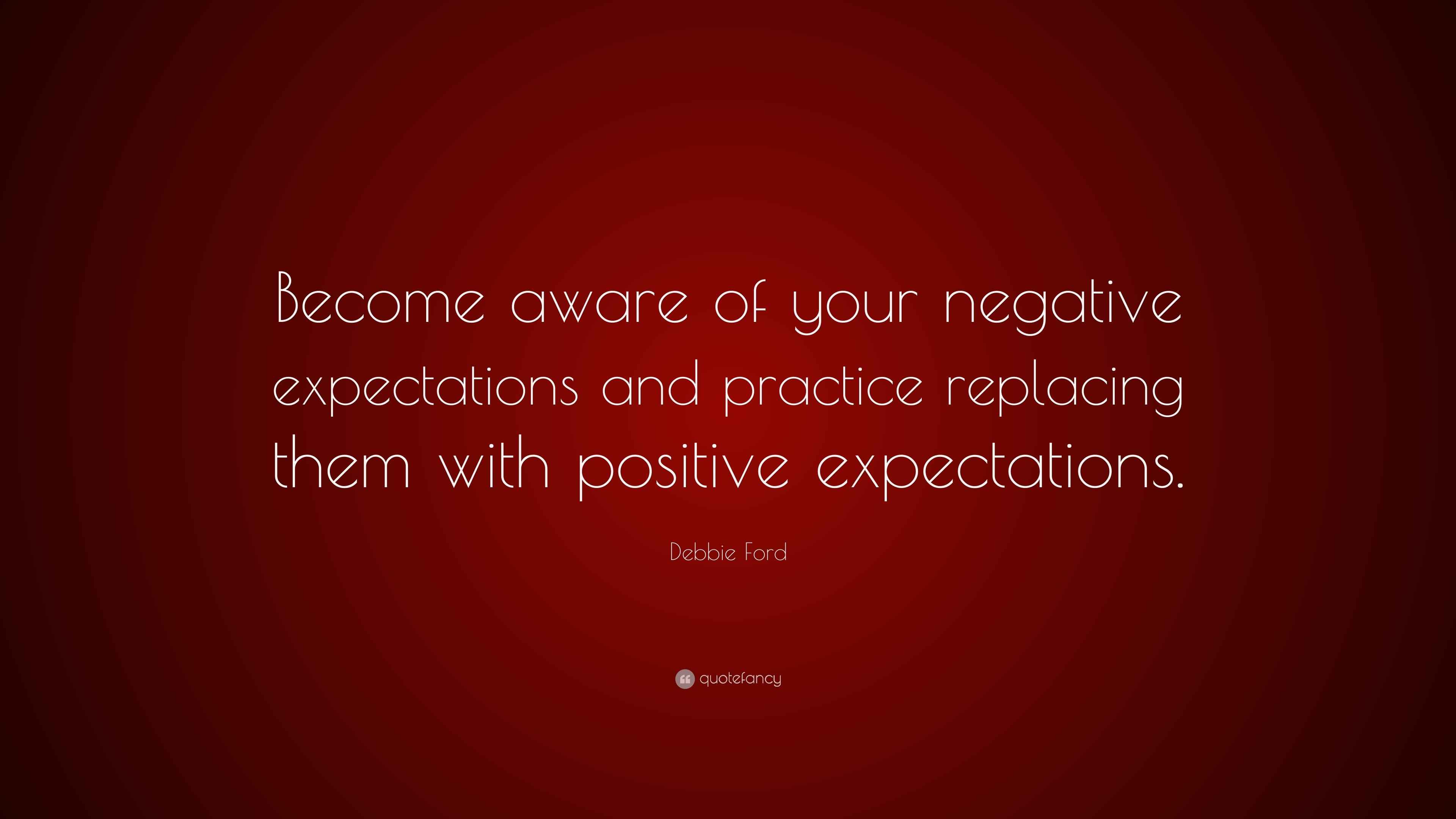 Debbie Ford Quote: “Become aware of your negative expectations and ...