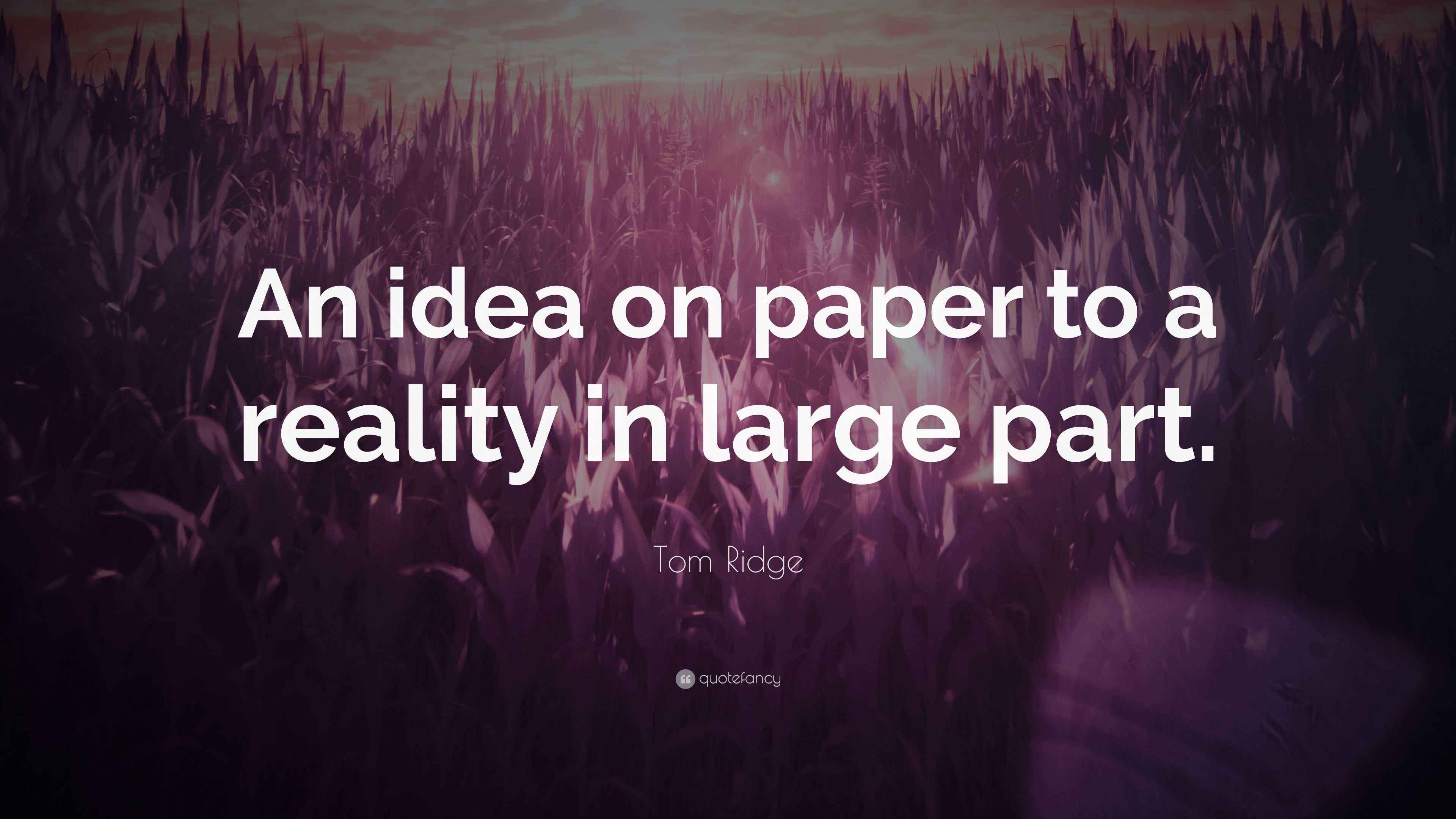 Tom Ridge Quote: “An idea on paper to a reality in large part.”