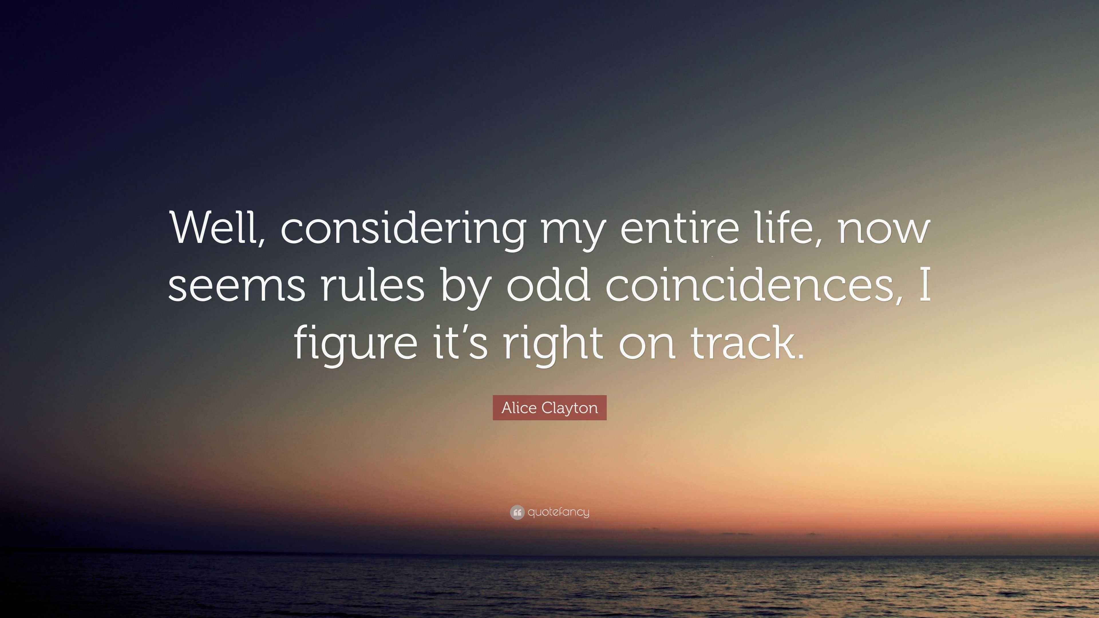 Alice Clayton Quote: “Well, considering my entire life, now seems rules ...