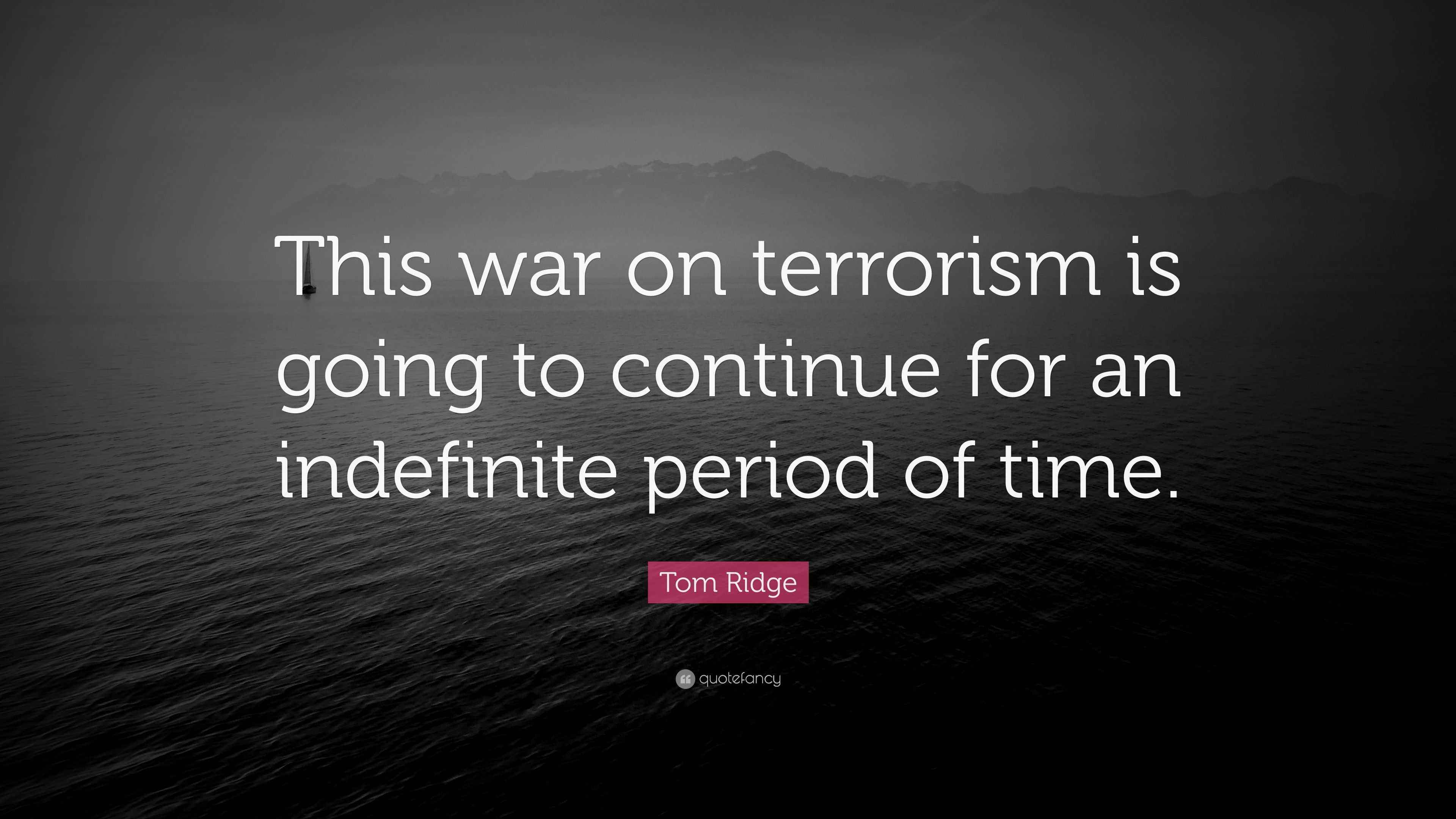 Tom Ridge Quote: “This war on terrorism is going to continue for an ...