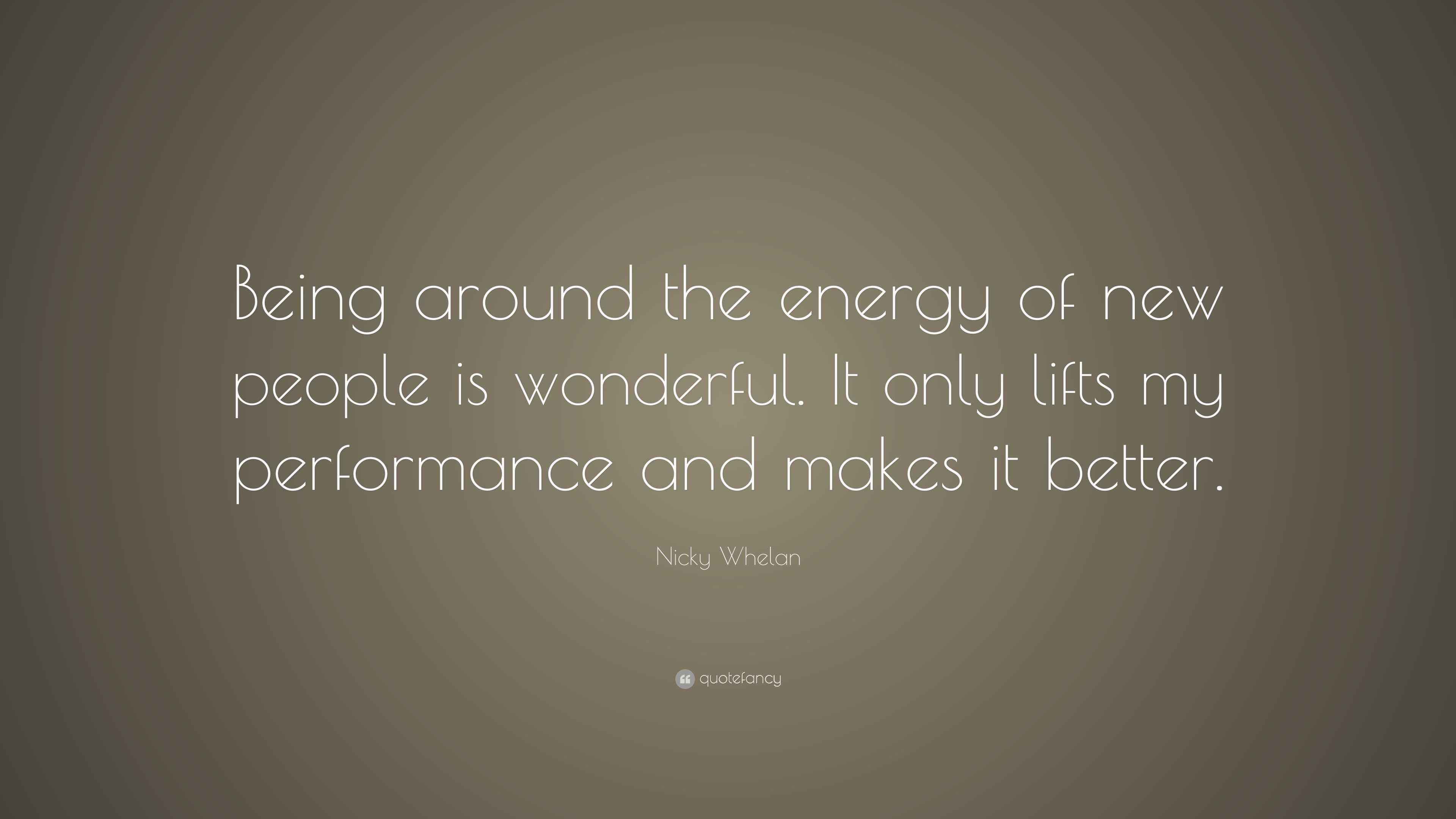 Nicky Whelan Quote: “Being around the energy of new people is wonderful ...