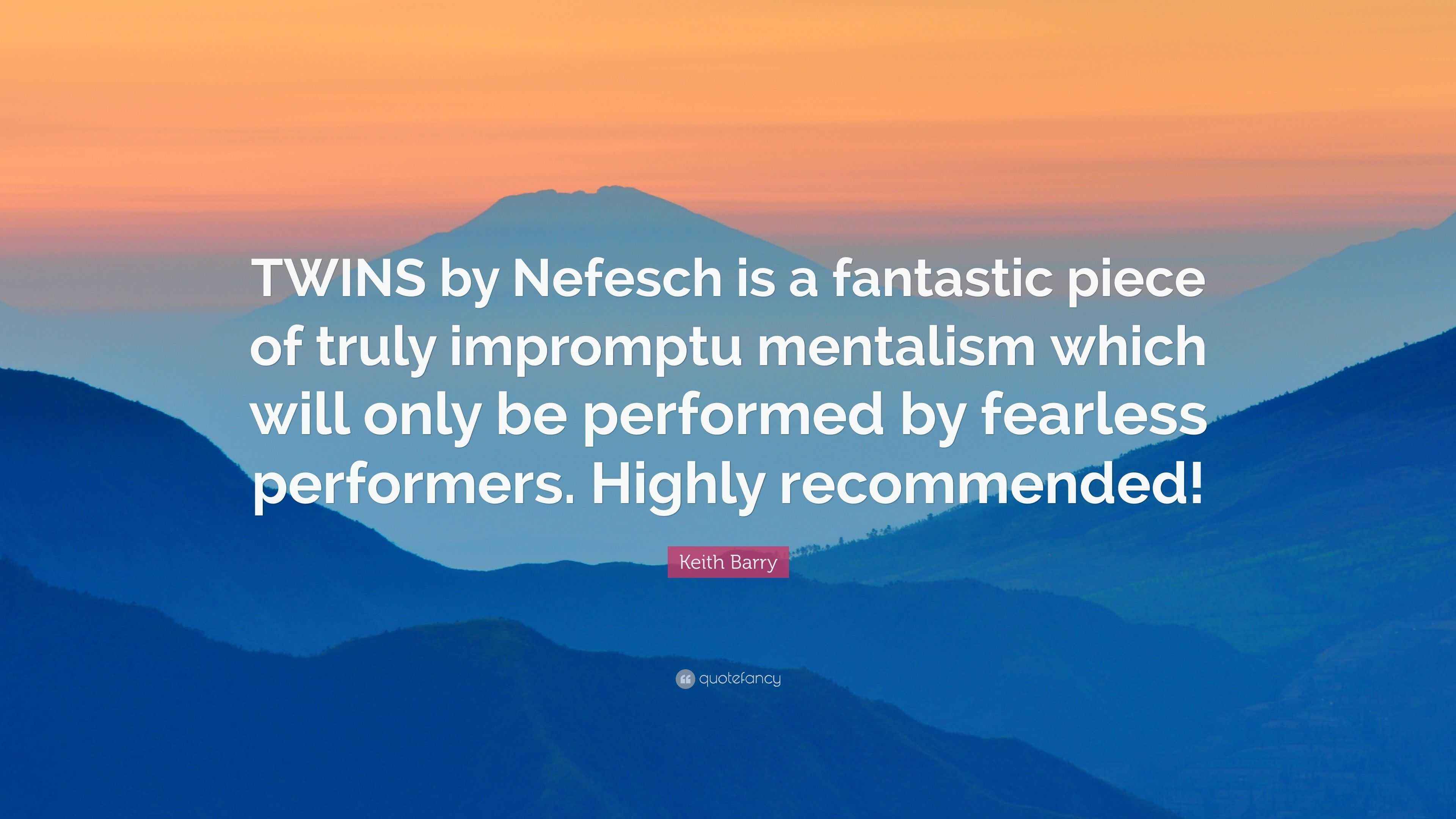 Keith Barry Quote: “TWINS by Nefesch is a fantastic piece of truly ...