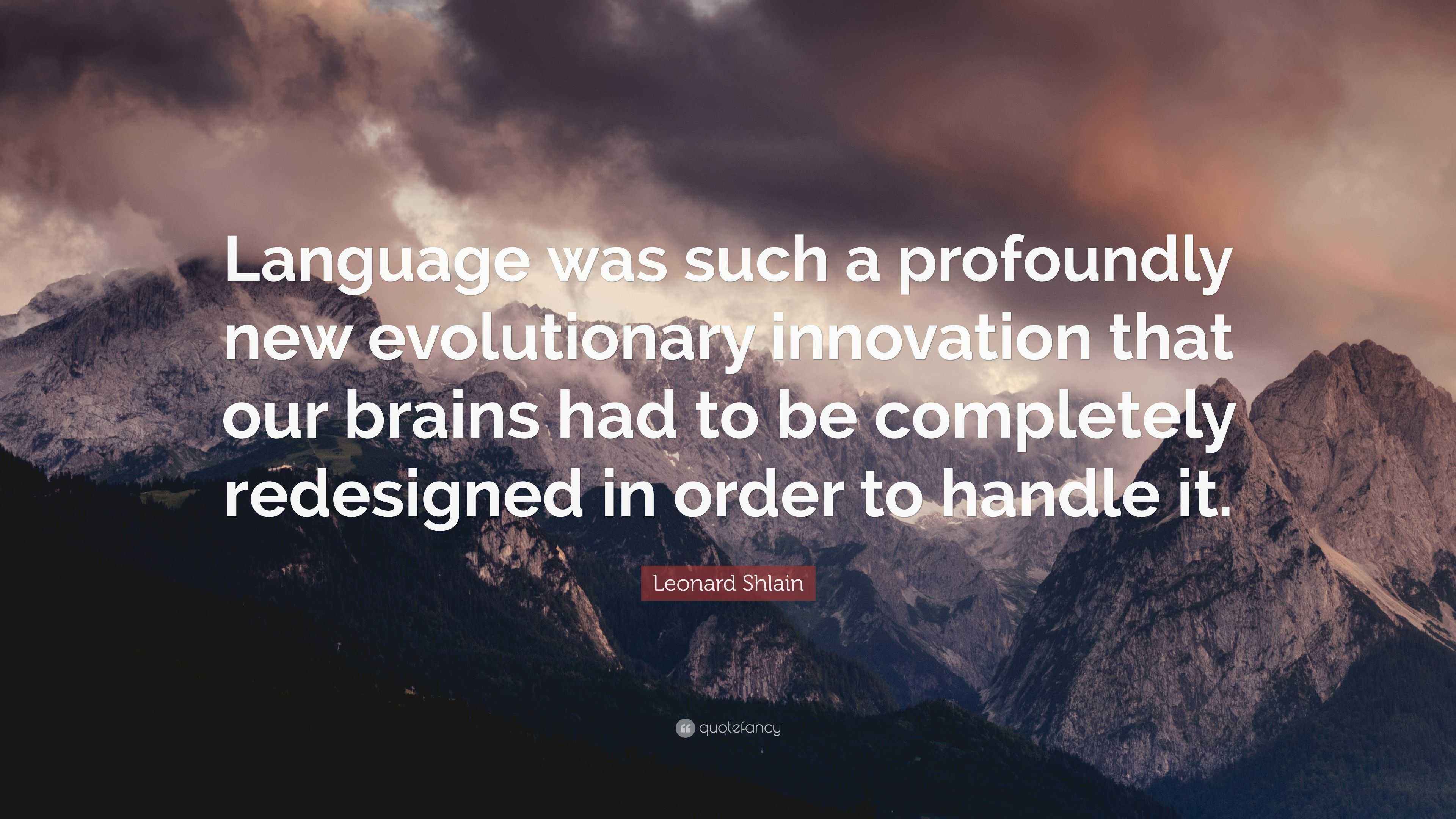 Leonard Shlain Quote: “Language was such a profoundly new evolutionary ...