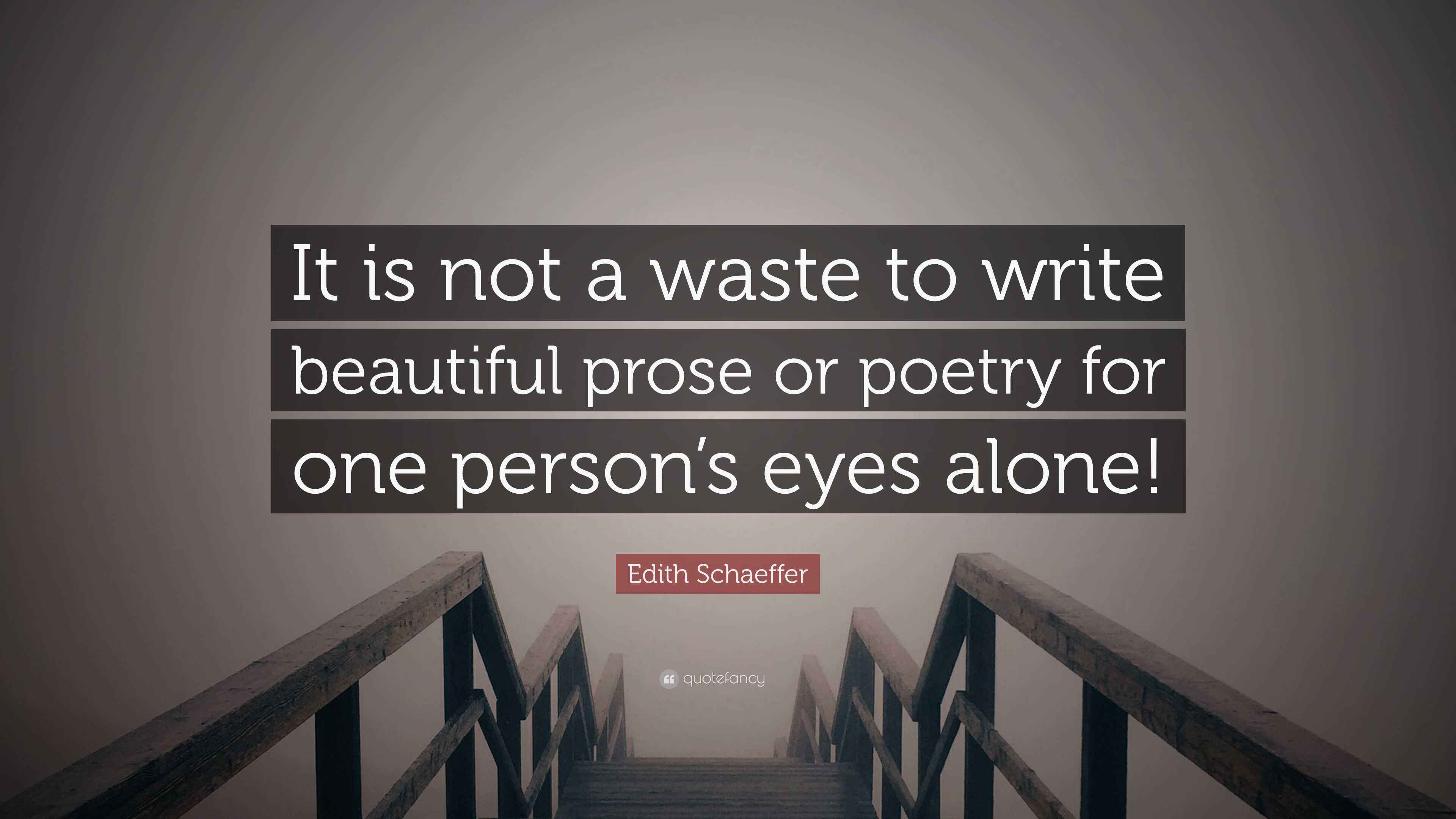 Edith Schaeffer Quote: “It is not a waste to write beautiful prose or ...