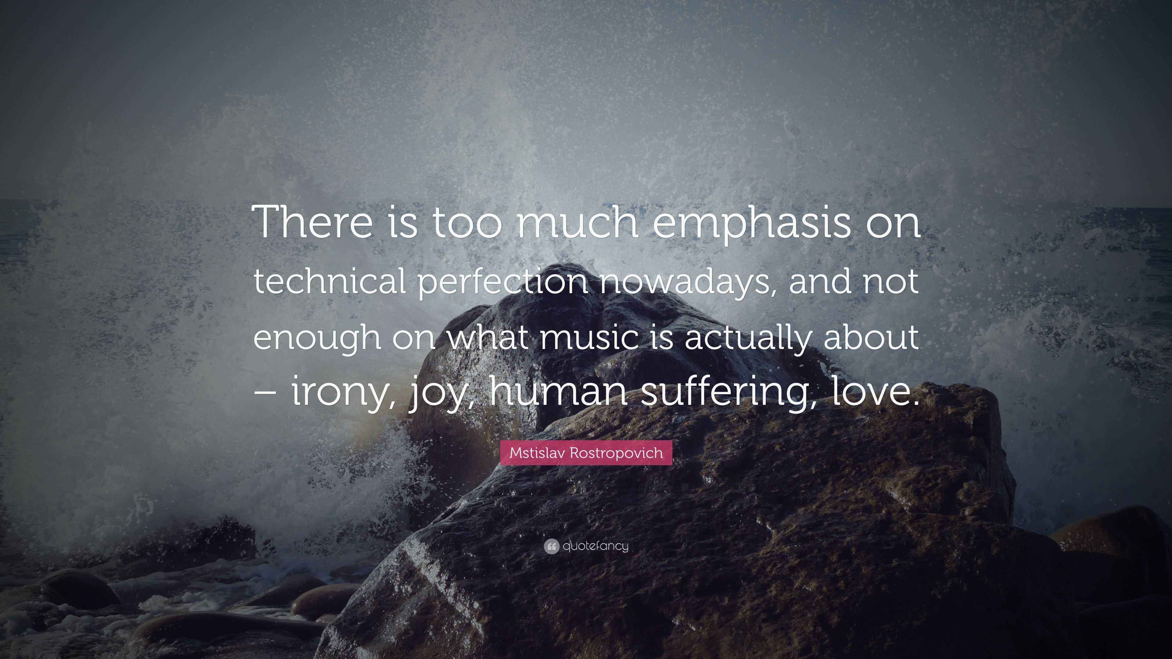 Mstislav Rostropovich Quote: “There is too much emphasis on technical ...