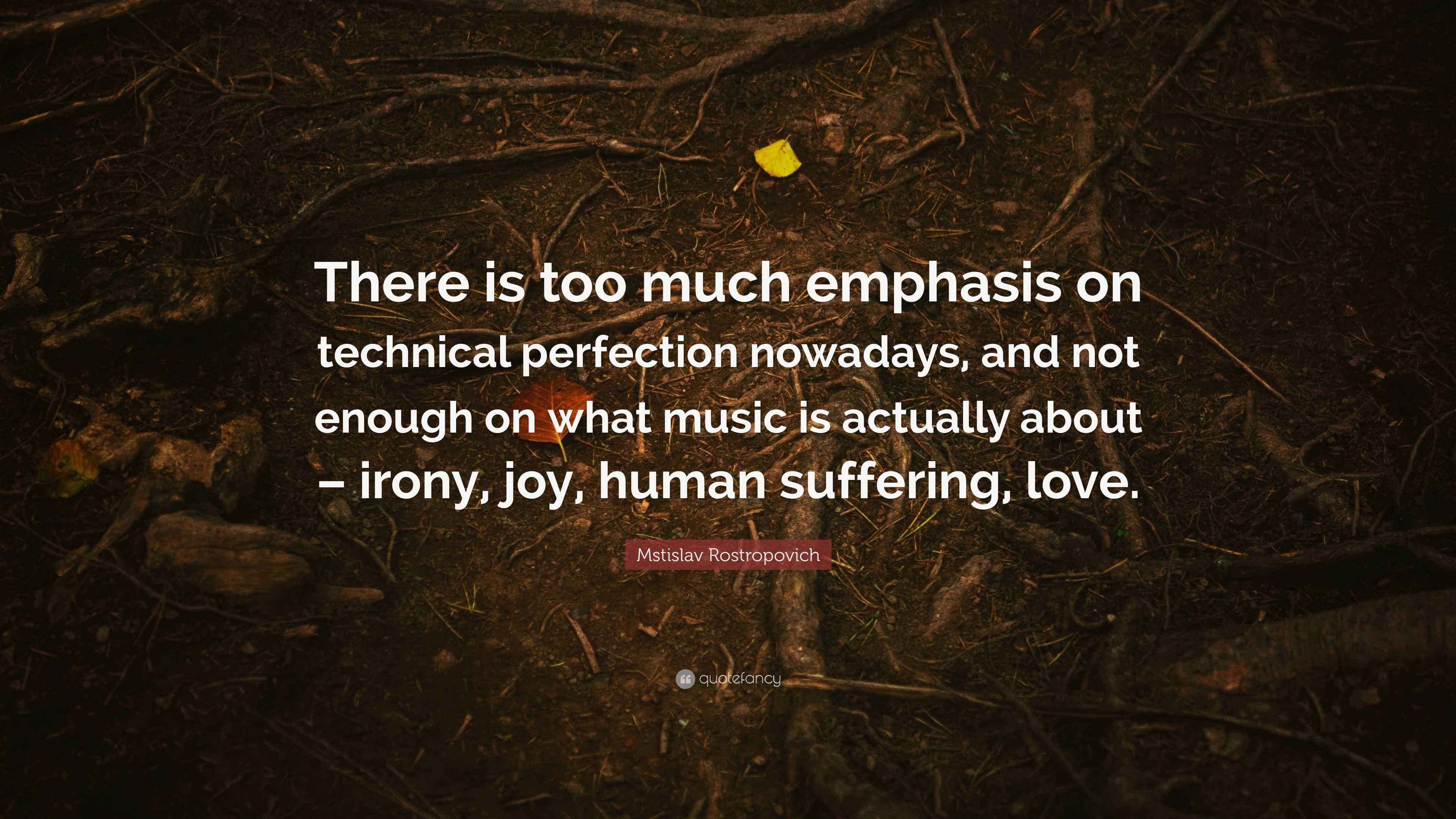 Mstislav Rostropovich Quote: “There is too much emphasis on technical ...