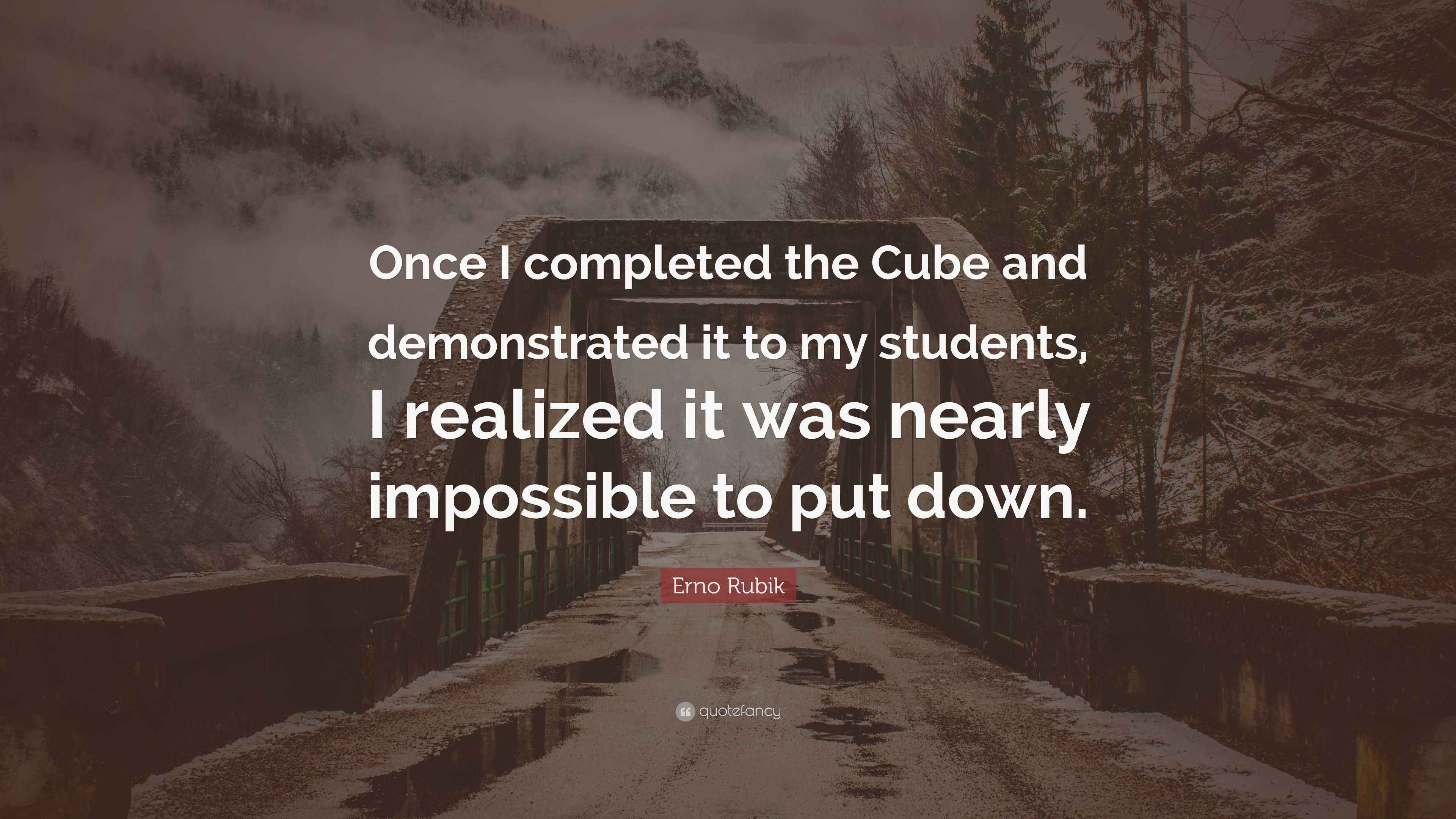 Erno Rubik Quote: “Once I completed the Cube and demonstrated it to my ...