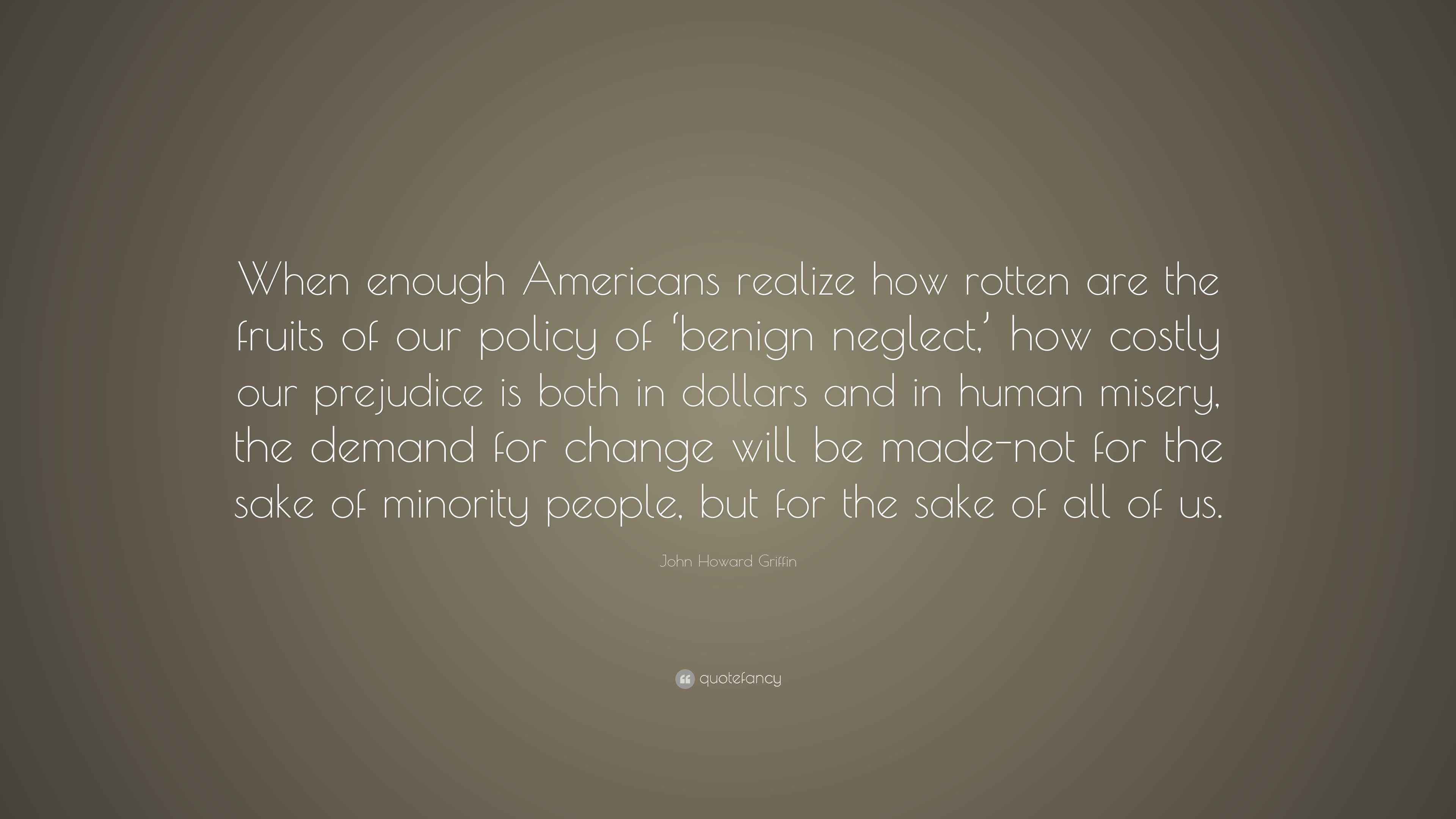 John Howard Griffin Quote: “When enough Americans realize how rotten ...