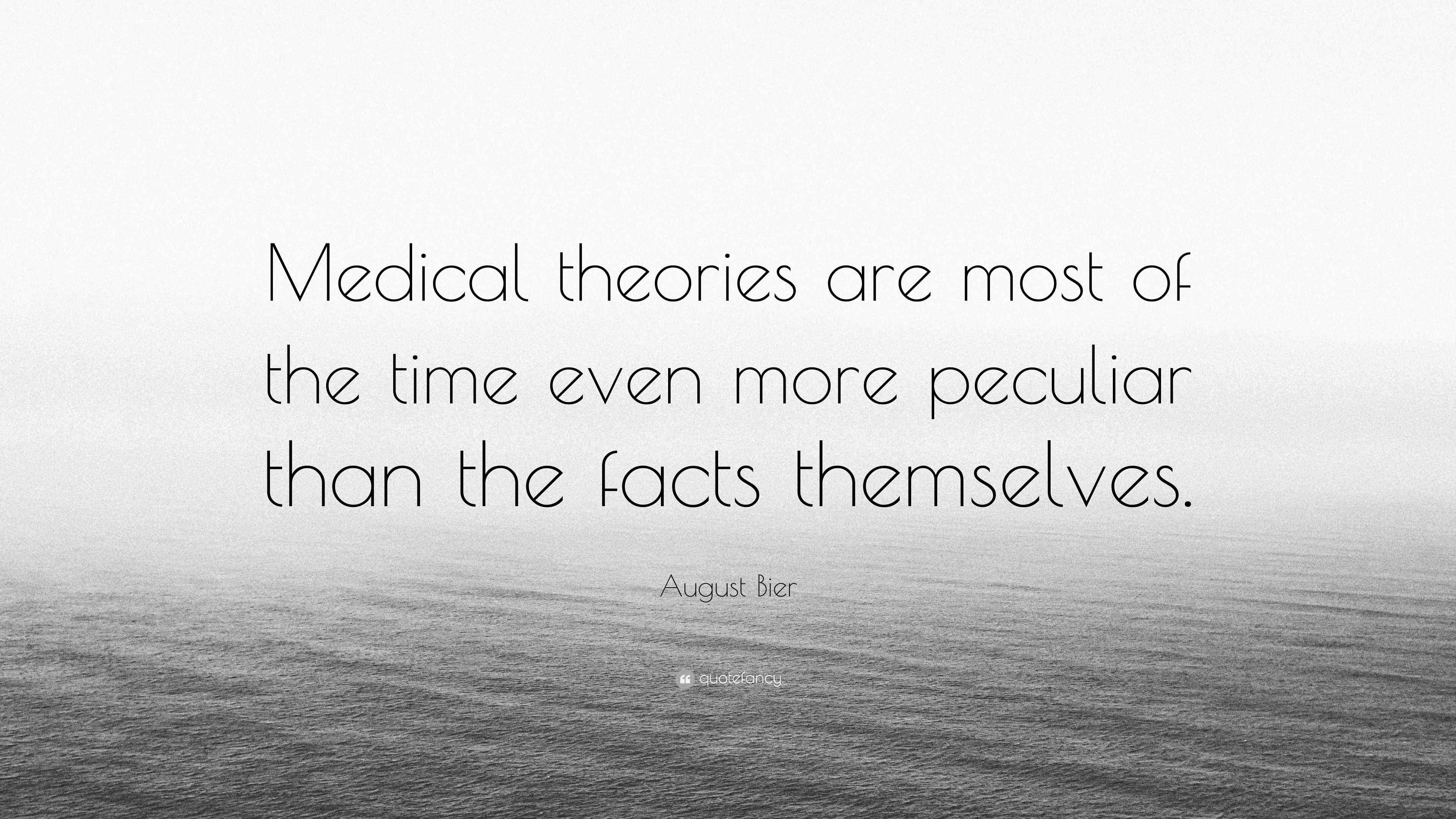 August Bier Quote: “Medical theories are most of the time even more ...