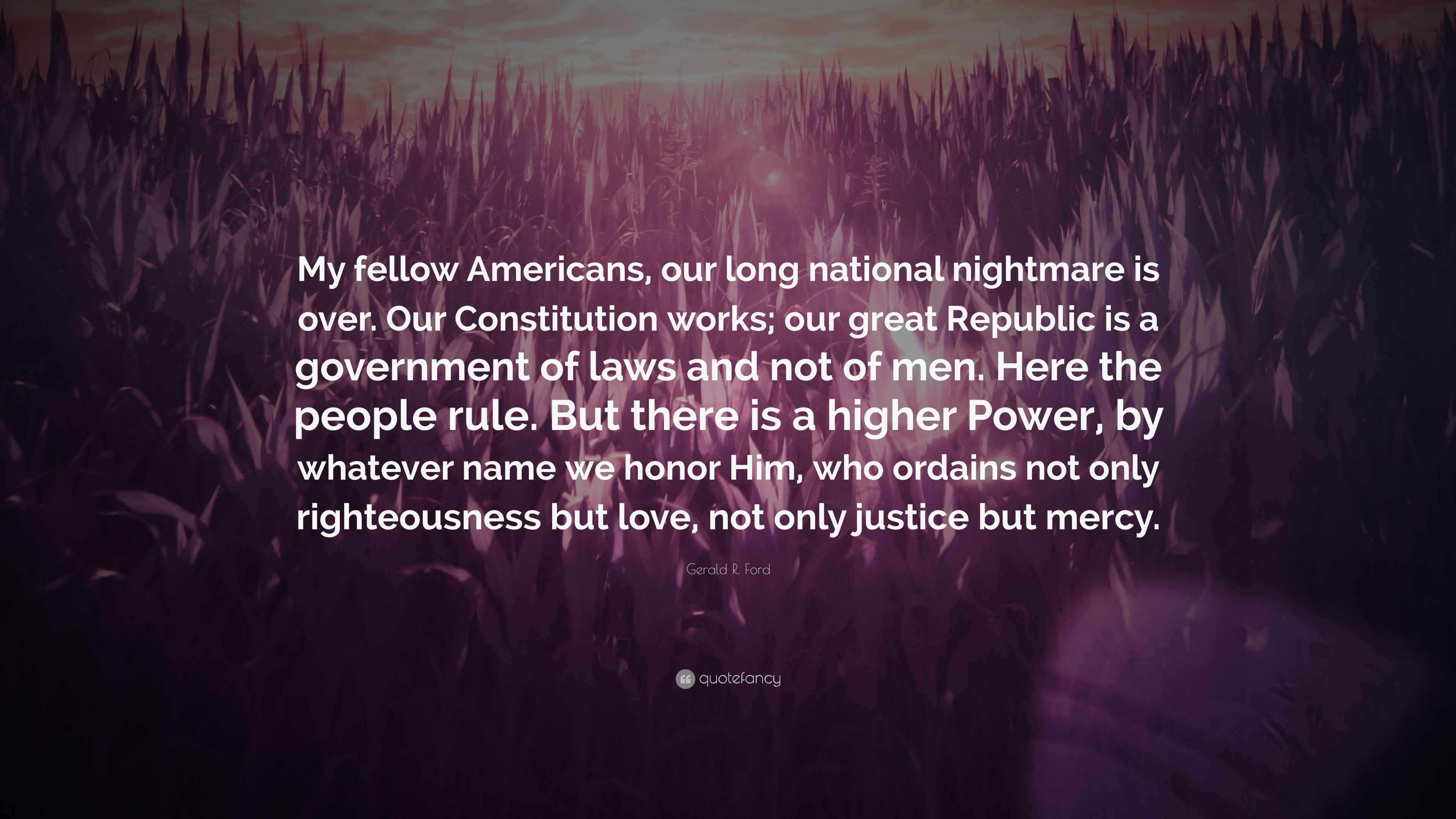 Gerald R. Ford Quote: “My fellow Americans, our long national nightmare ...