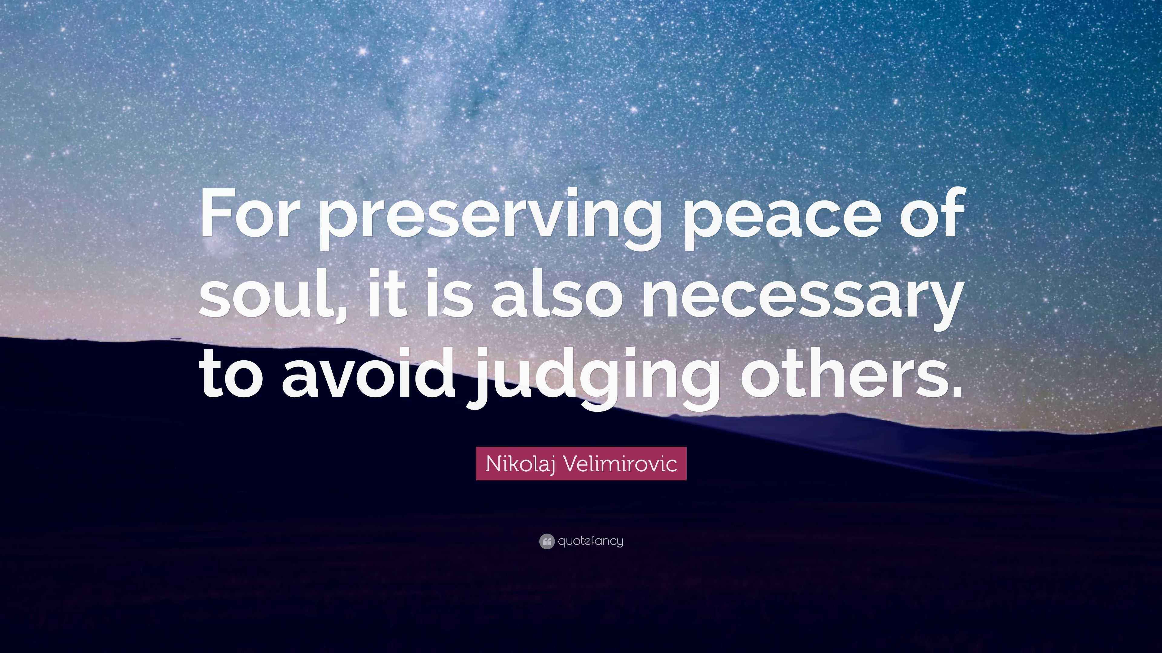 Nikolaj Velimirovic Quote: “For preserving peace of soul, it is also ...