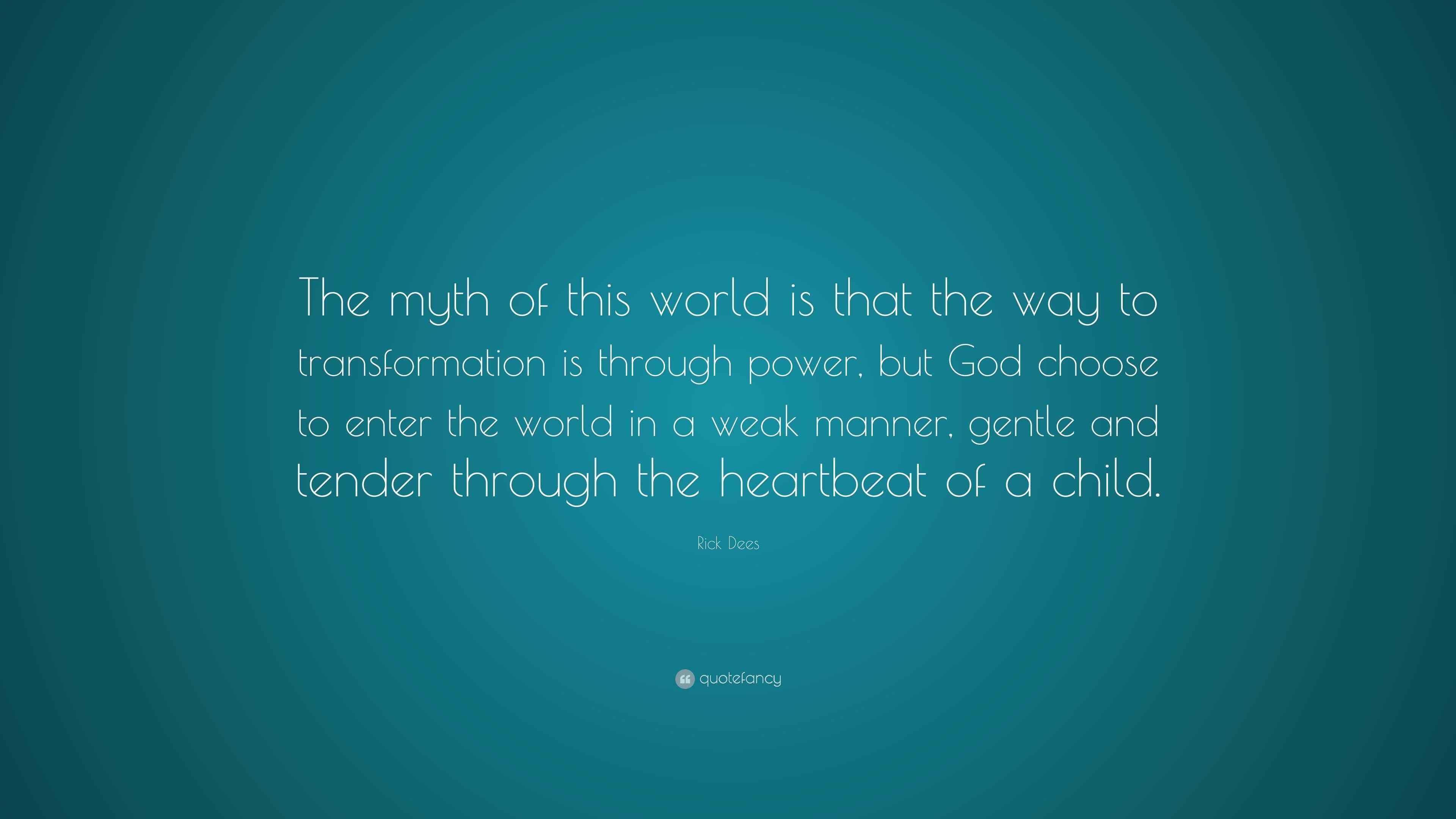Rick Dees Quote: “The myth of this world is that the way to ...