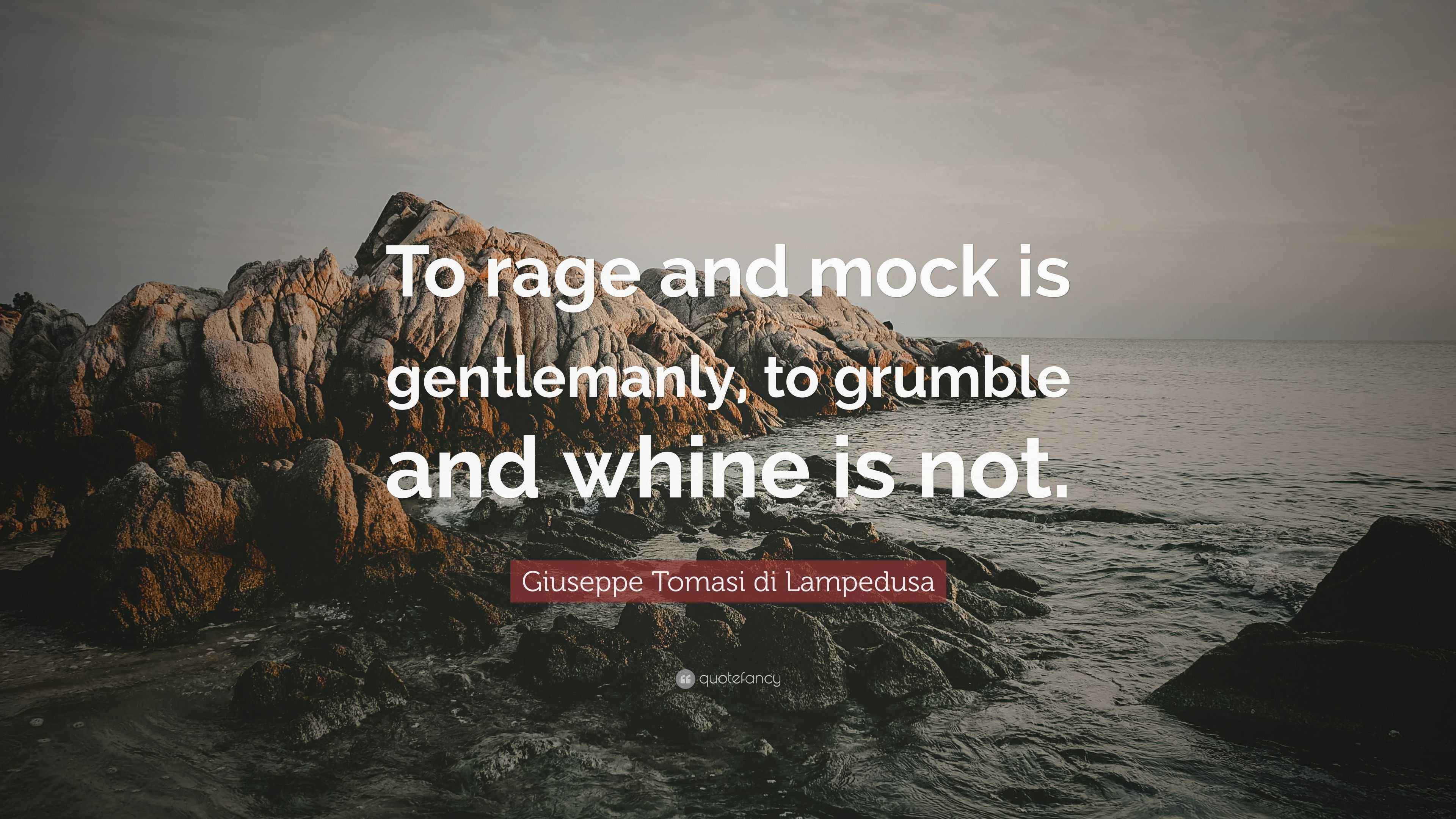 Giuseppe Tomasi di Lampedusa Quote: “To rage and mock is gentlemanly ...