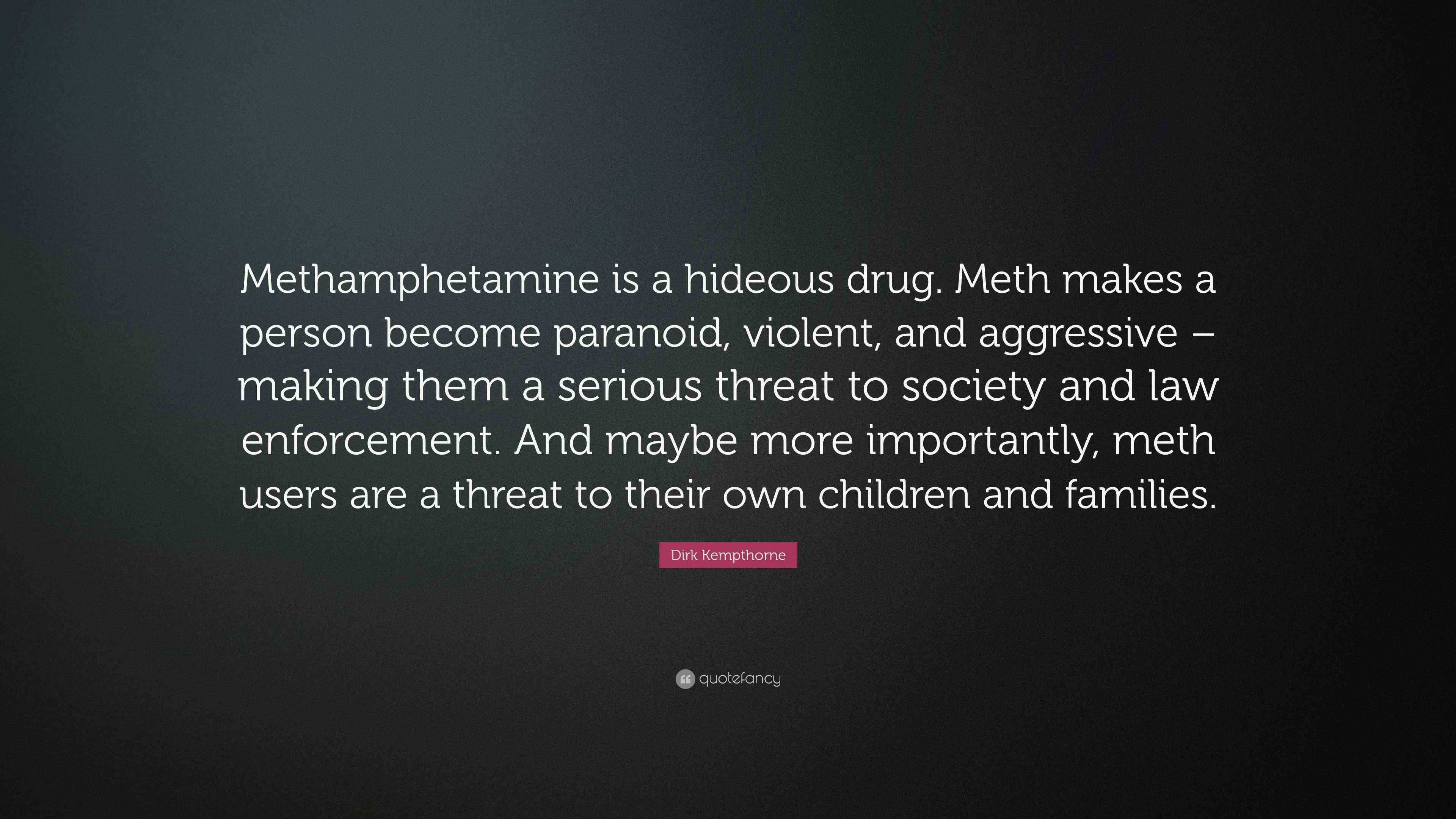 Dirk Kempthorne Quote: “Methamphetamine is a hideous drug. Meth makes a ...