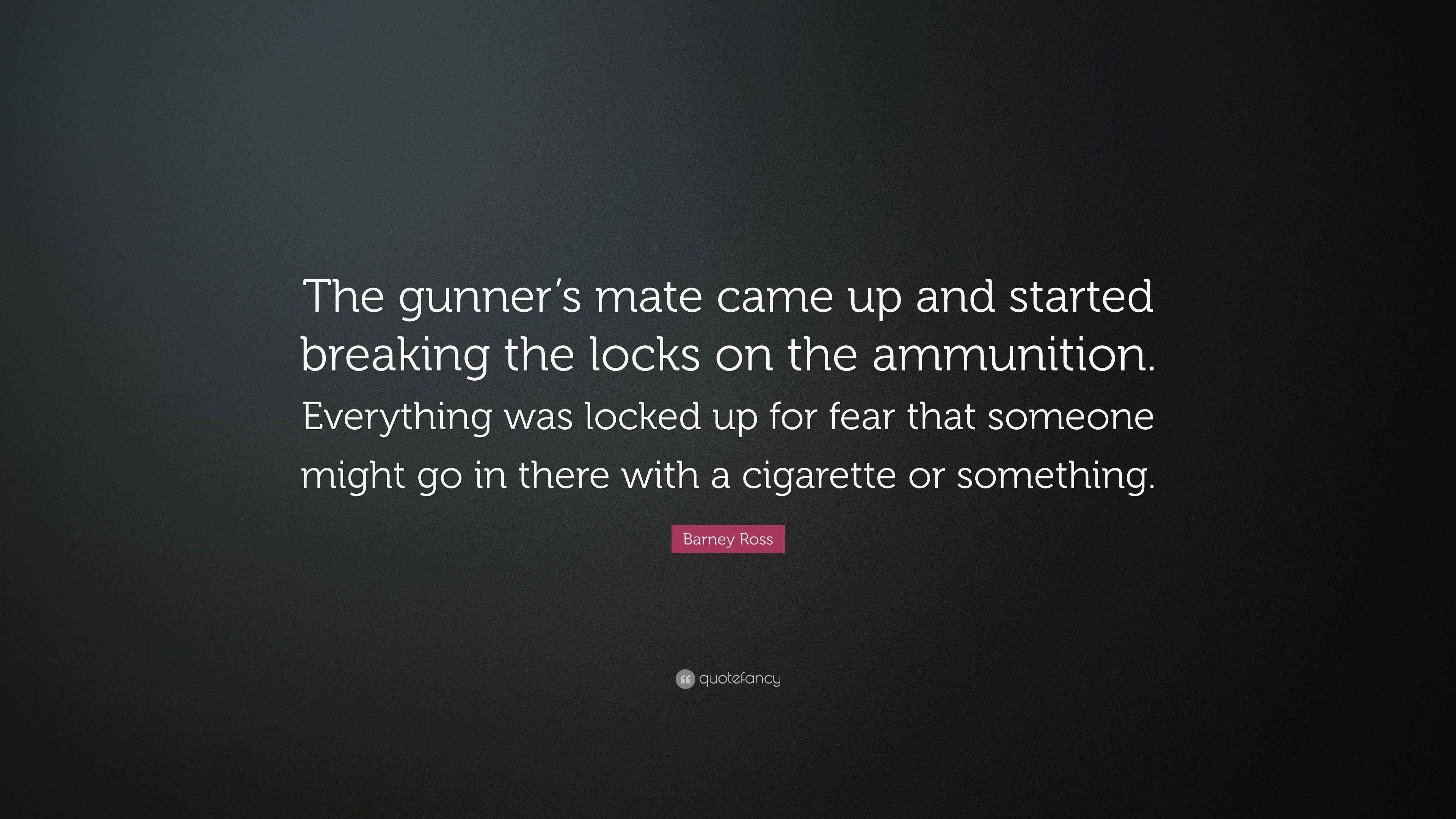 Barney Ross Quote: “The gunner’s mate came up and started breaking the ...