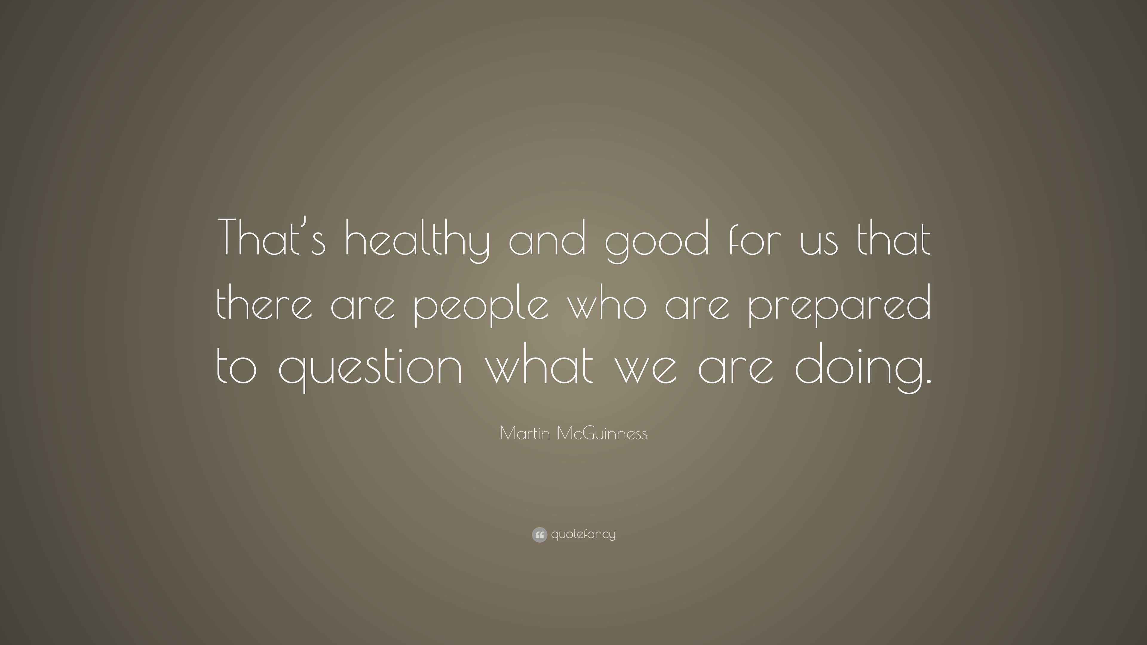Martin McGuinness Quote: “That’s healthy and good for us that there are ...