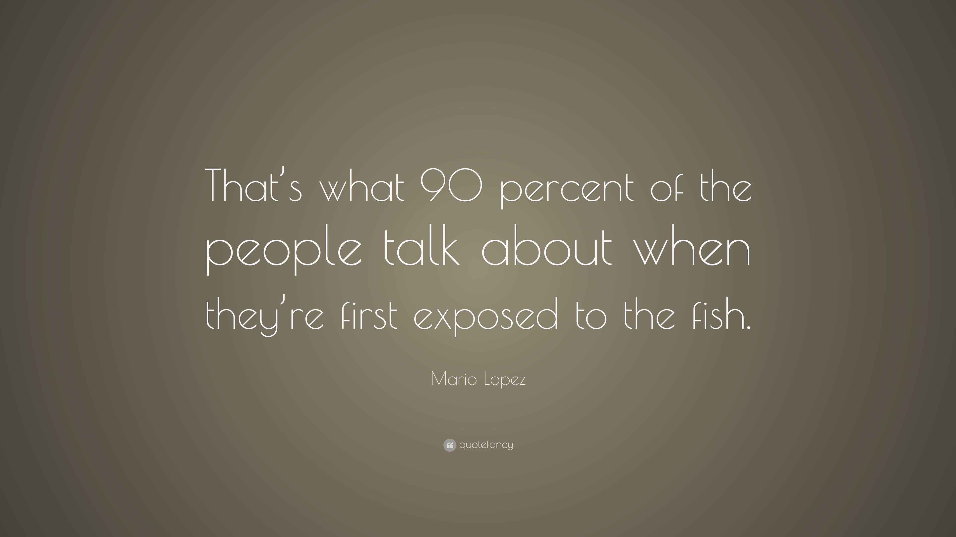 Mario Lopez Quote: “That’s what 90 percent of the people talk about ...