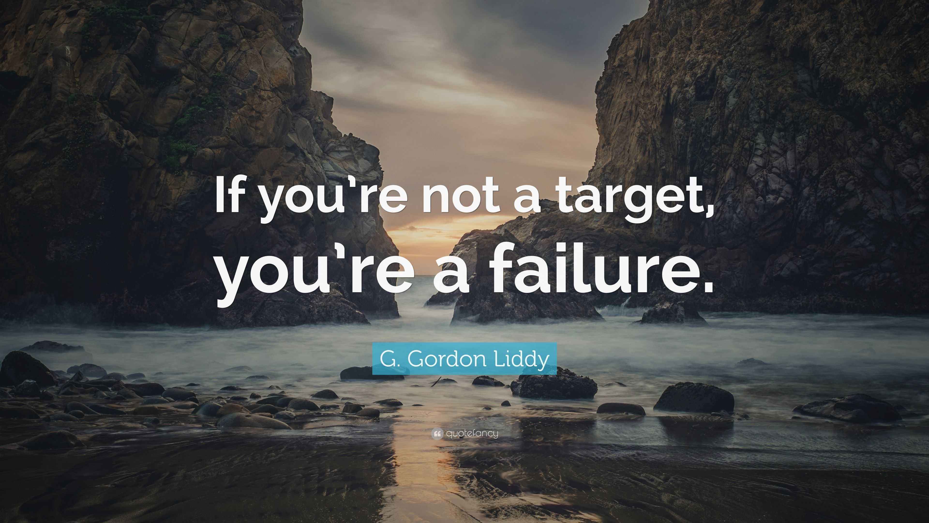 G. Gordon Liddy Quote: “If you’re not a target, you’re a failure.”