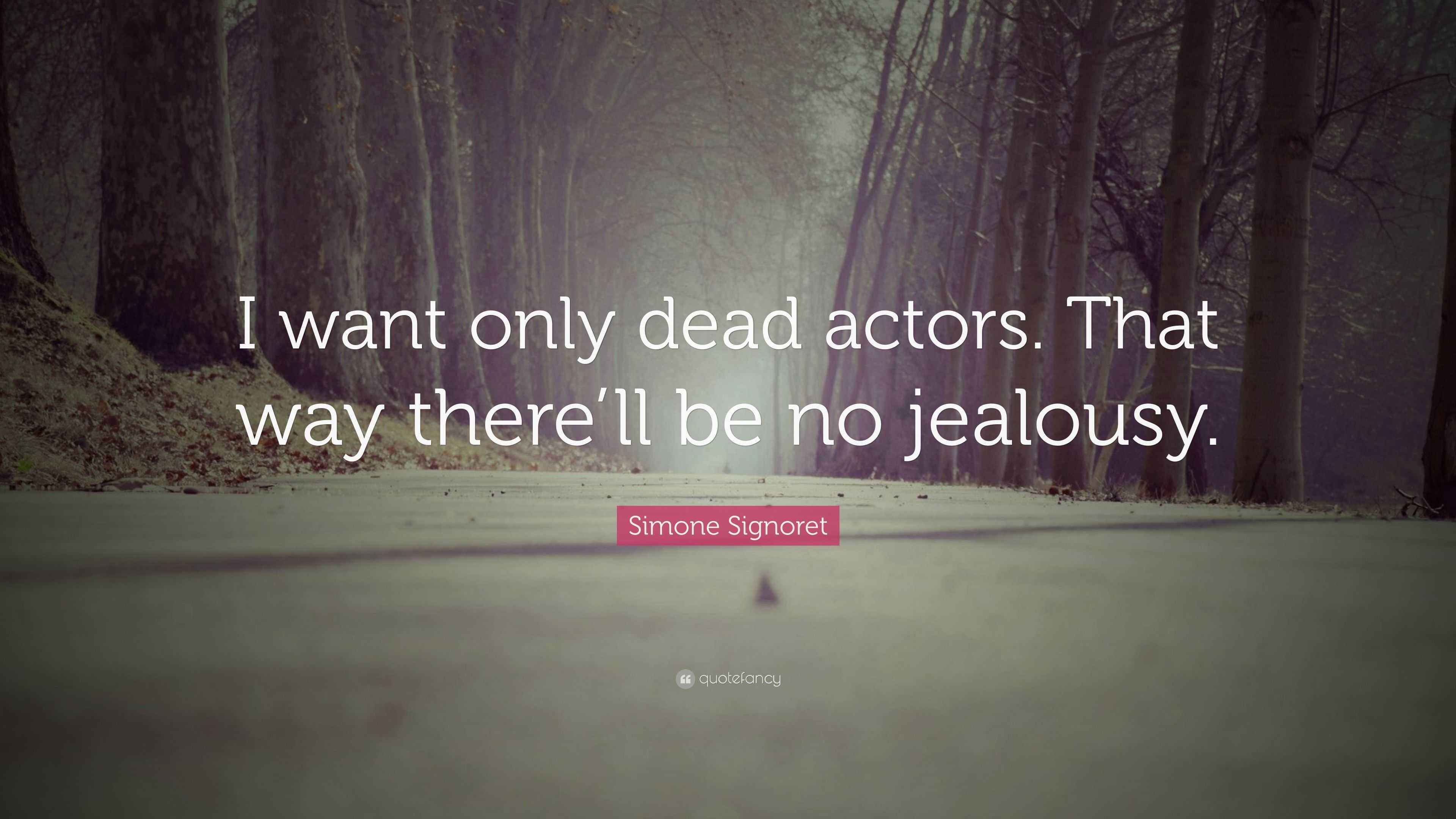 Simone Signoret Quote: “I want only dead actors. That way there’ll be ...