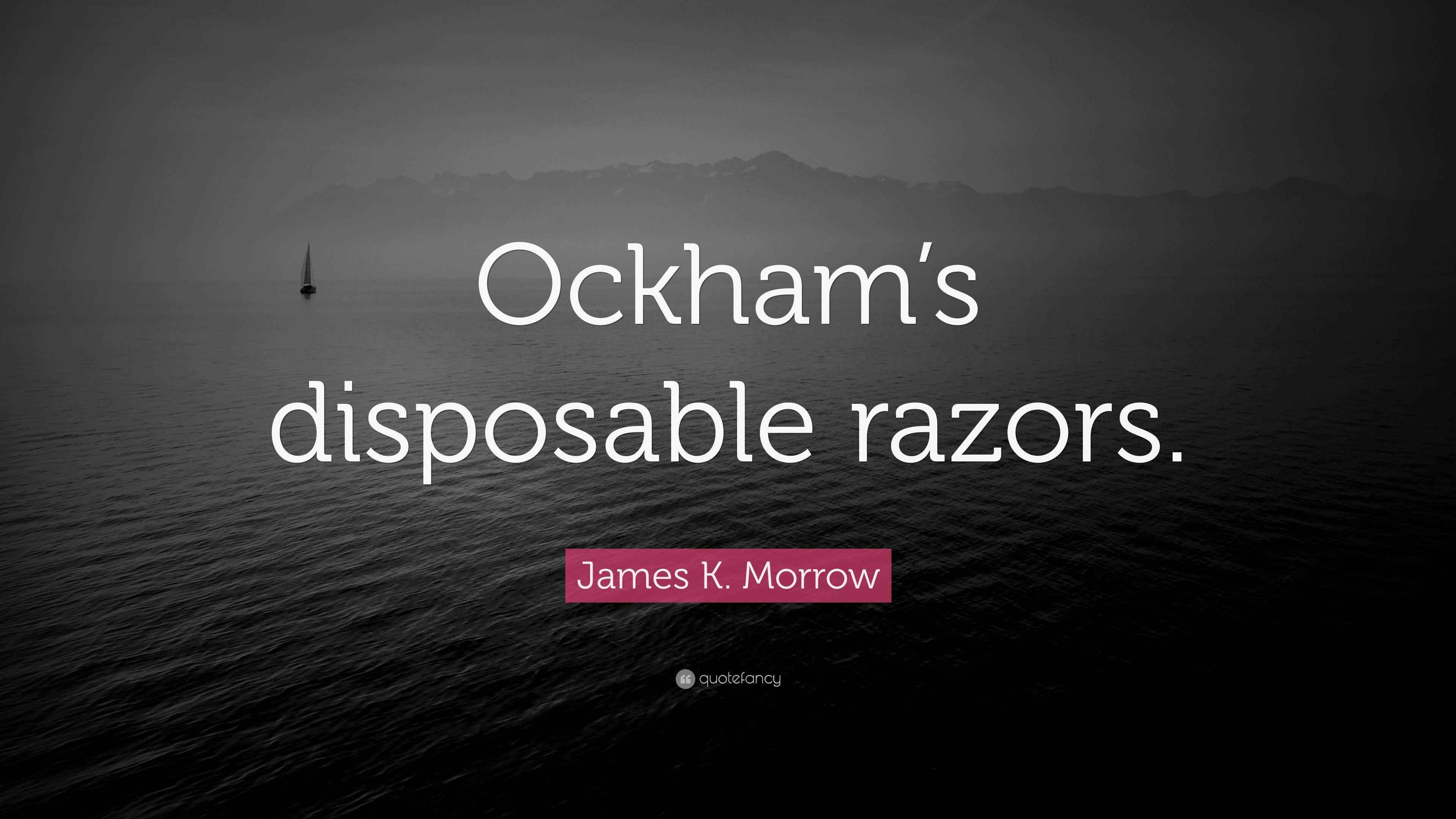 James K. Morrow Quote: “Ockham’s disposable razors.”