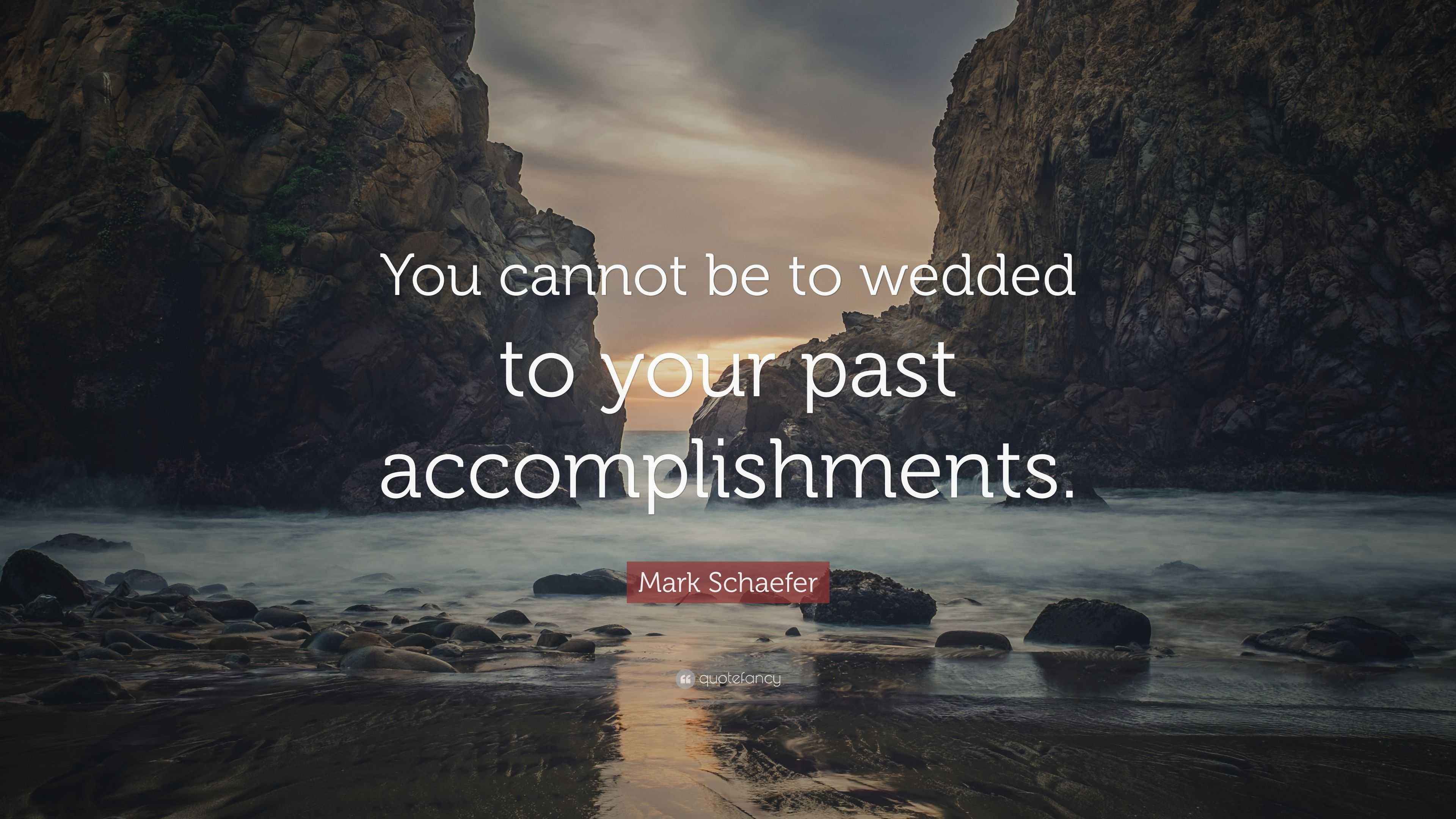 Mark Schaefer Quote: “You cannot be to wedded to your past ...
