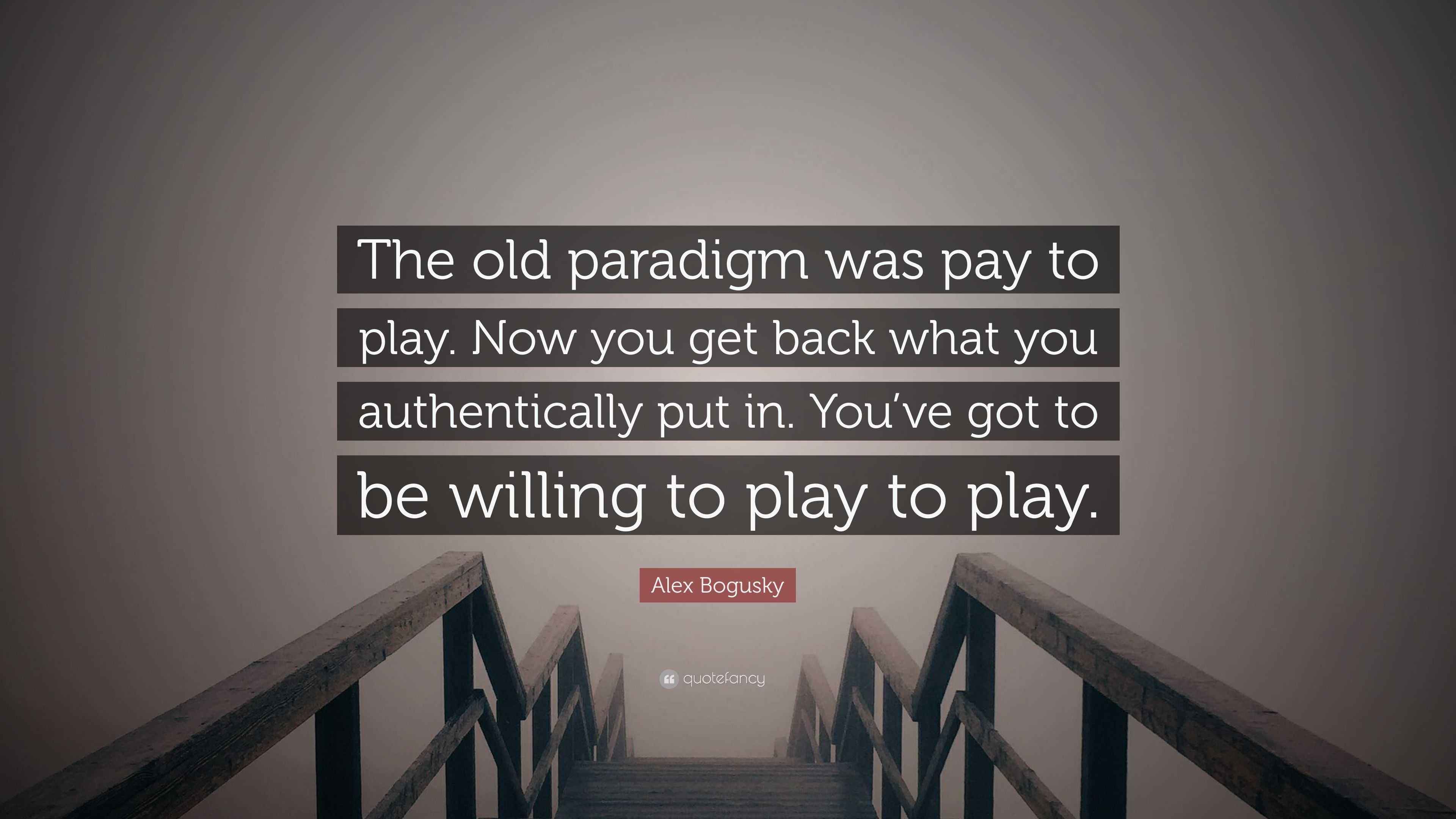 Alex Bogusky Quote: “The old paradigm was pay to play. Now you get back ...