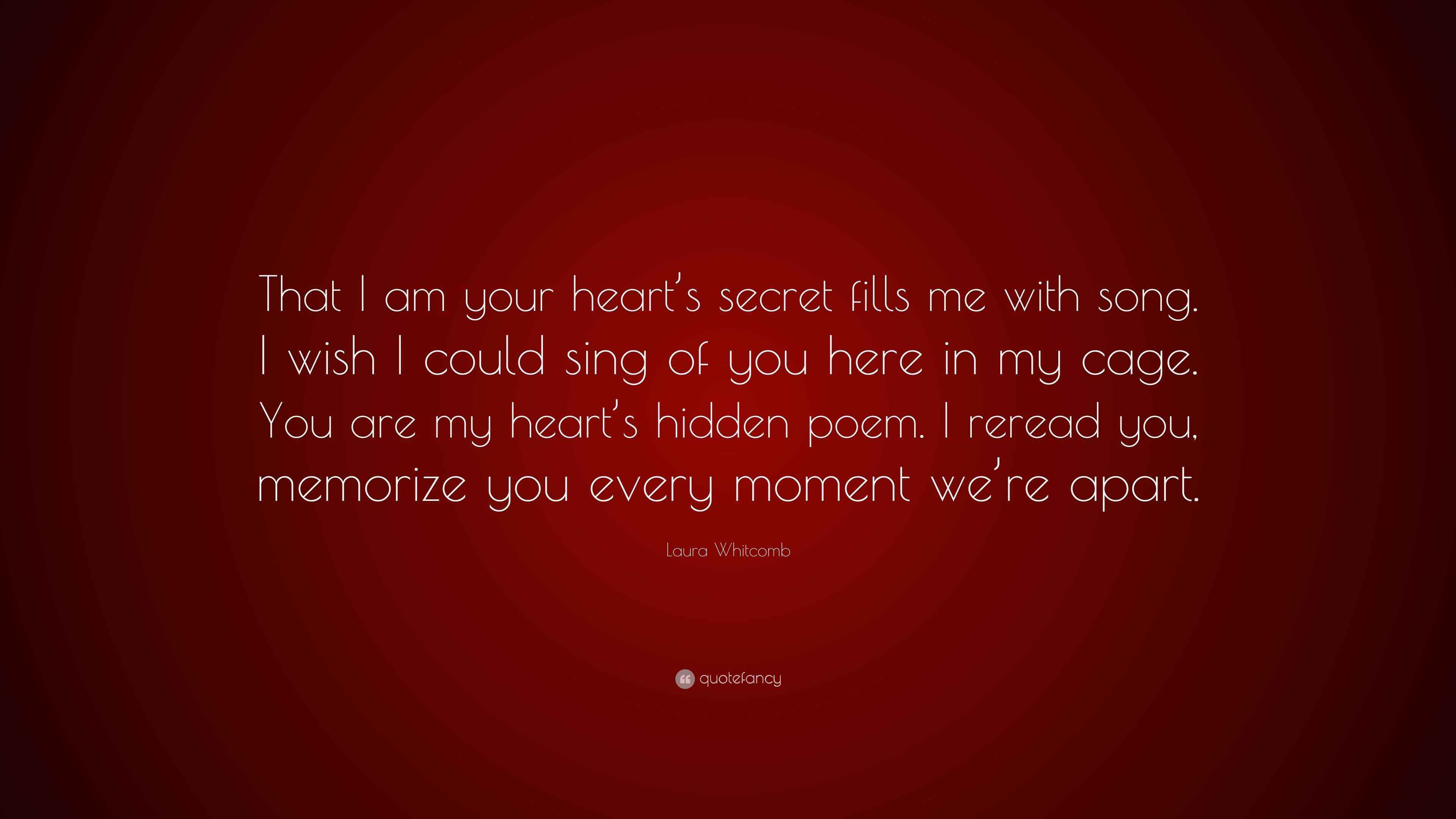 Laura Whitcomb Quote: “That I am your heart’s secret fills me with song ...