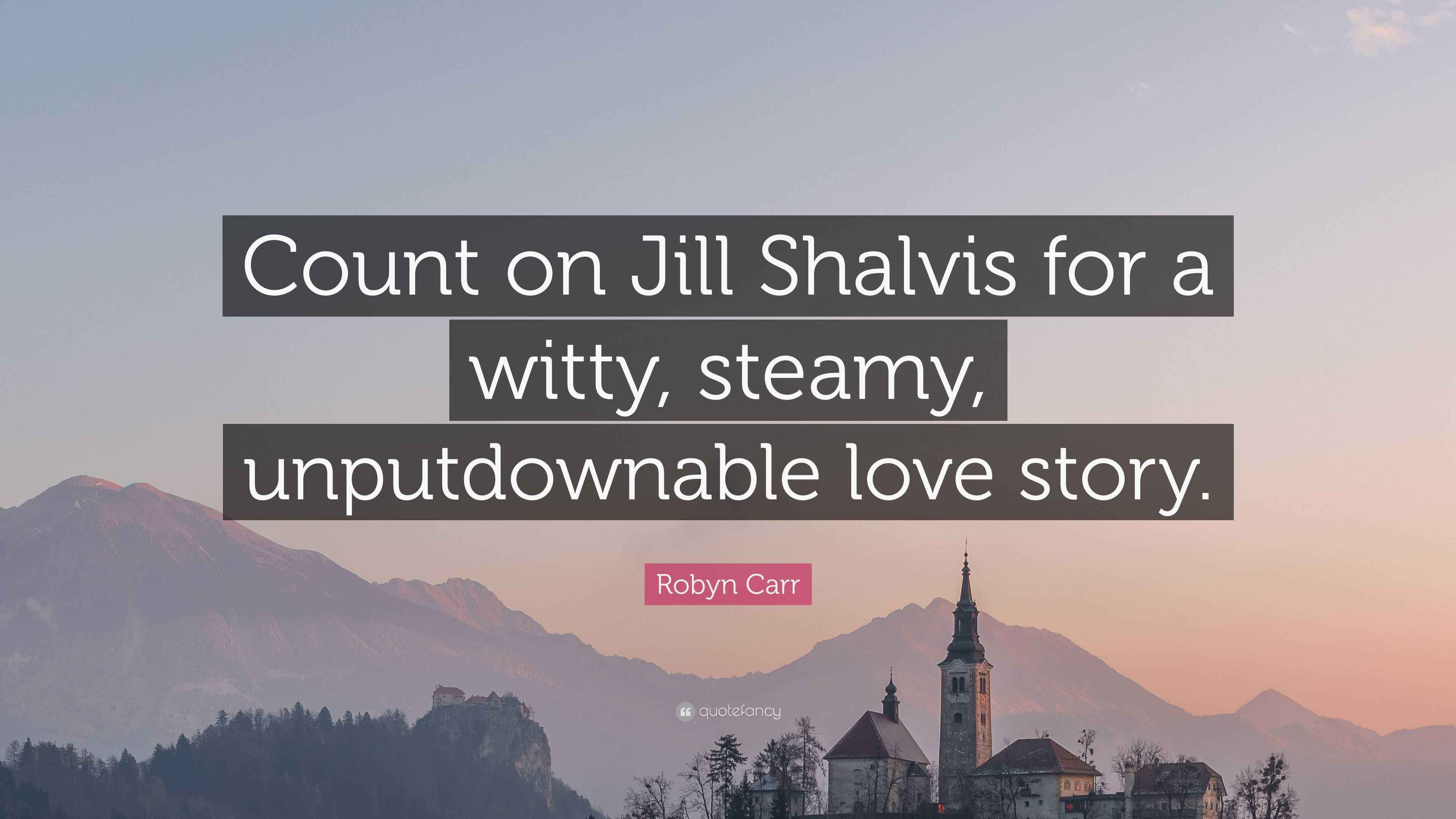 Robyn Carr Quote: “Count on Jill Shalvis for a witty, steamy ...