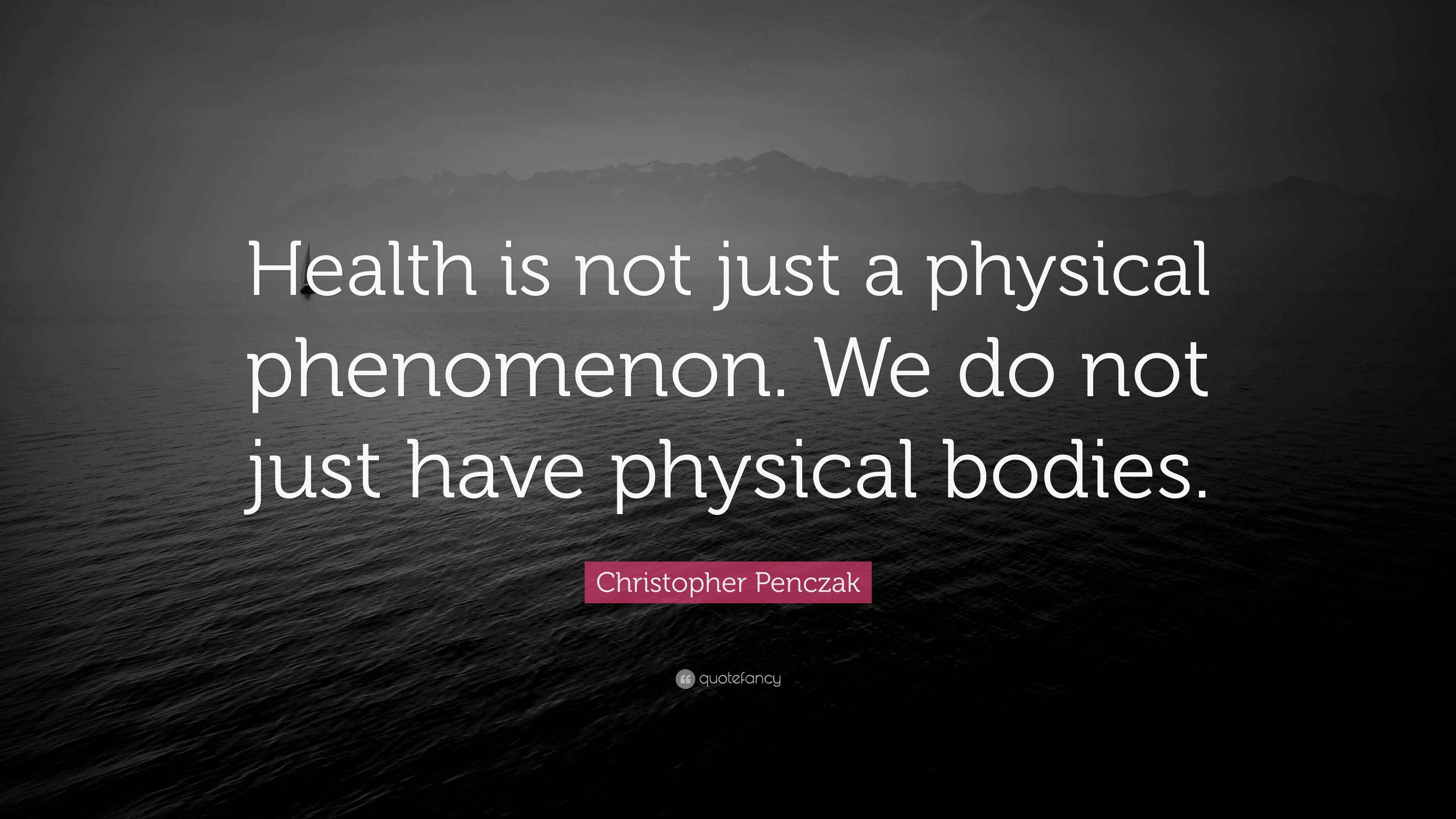 Christopher Penczak Quote: “Health is not just a physical phenomenon ...