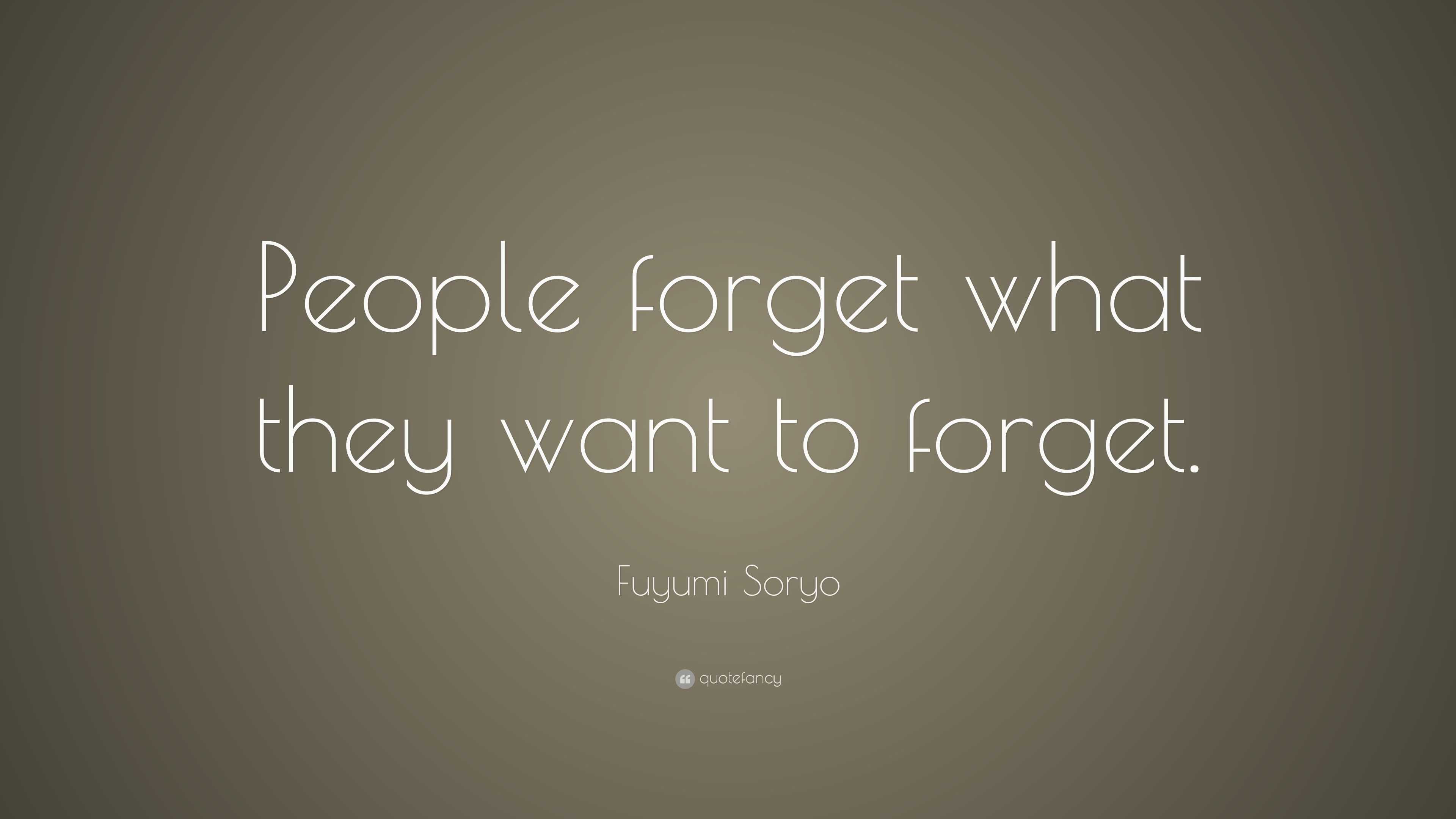 Fuyumi Soryo Quote: “People forget what they want to forget.”