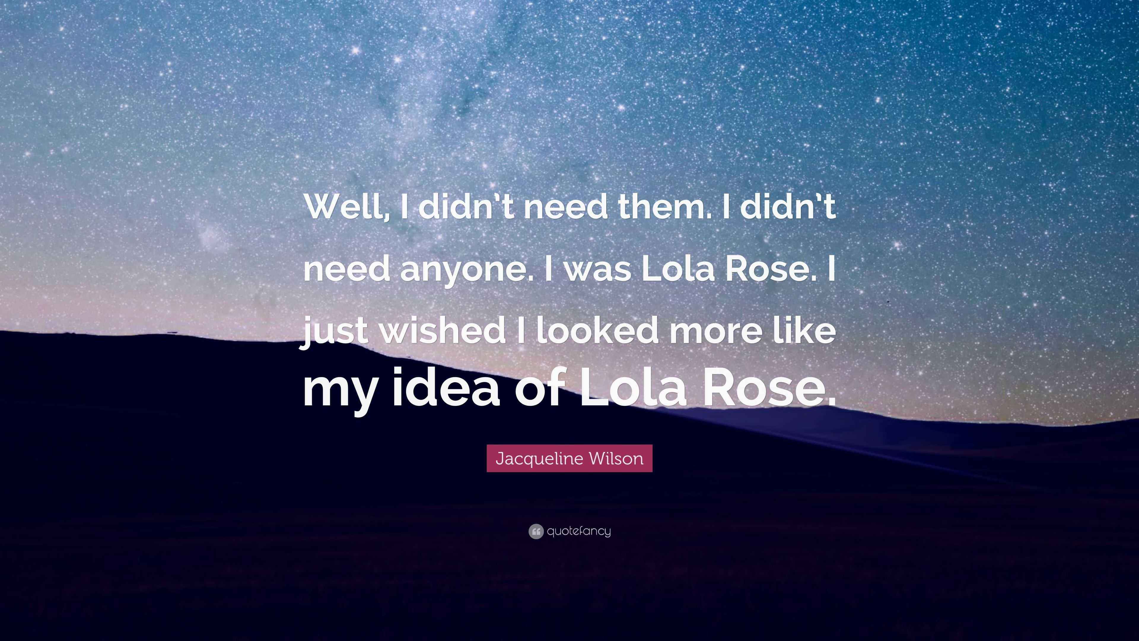Jacqueline Wilson Quote: “Well, I didn’t need them. I didn’t need ...