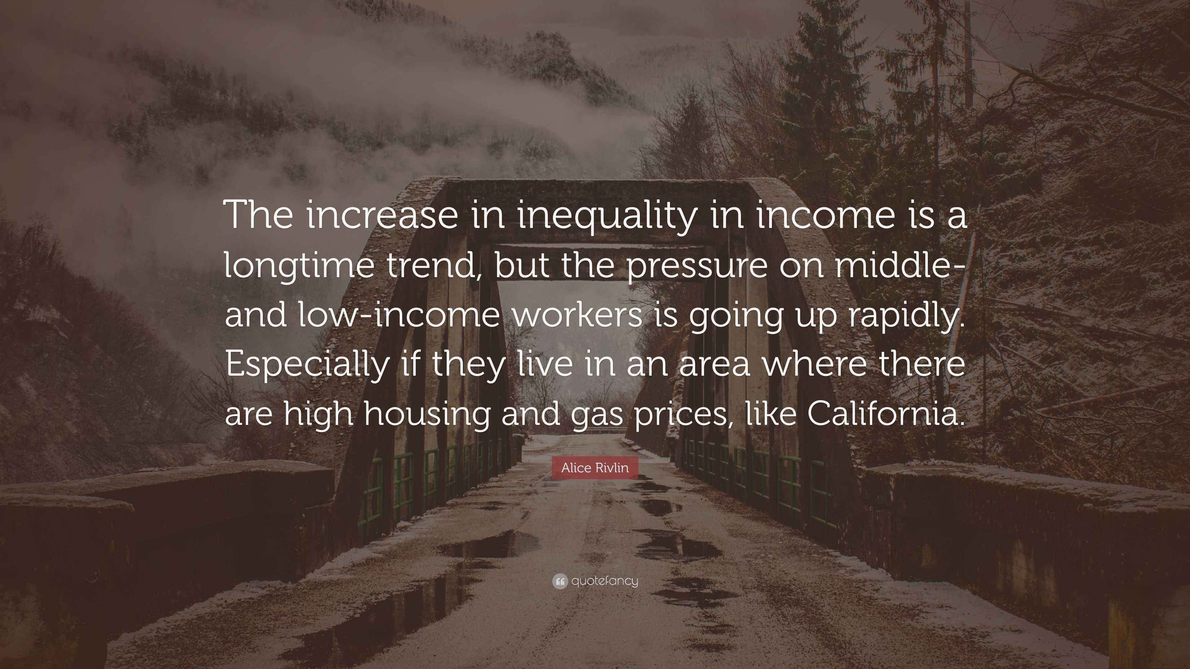 Alice Rivlin Quote: “The increase in inequality in income is a longtime ...