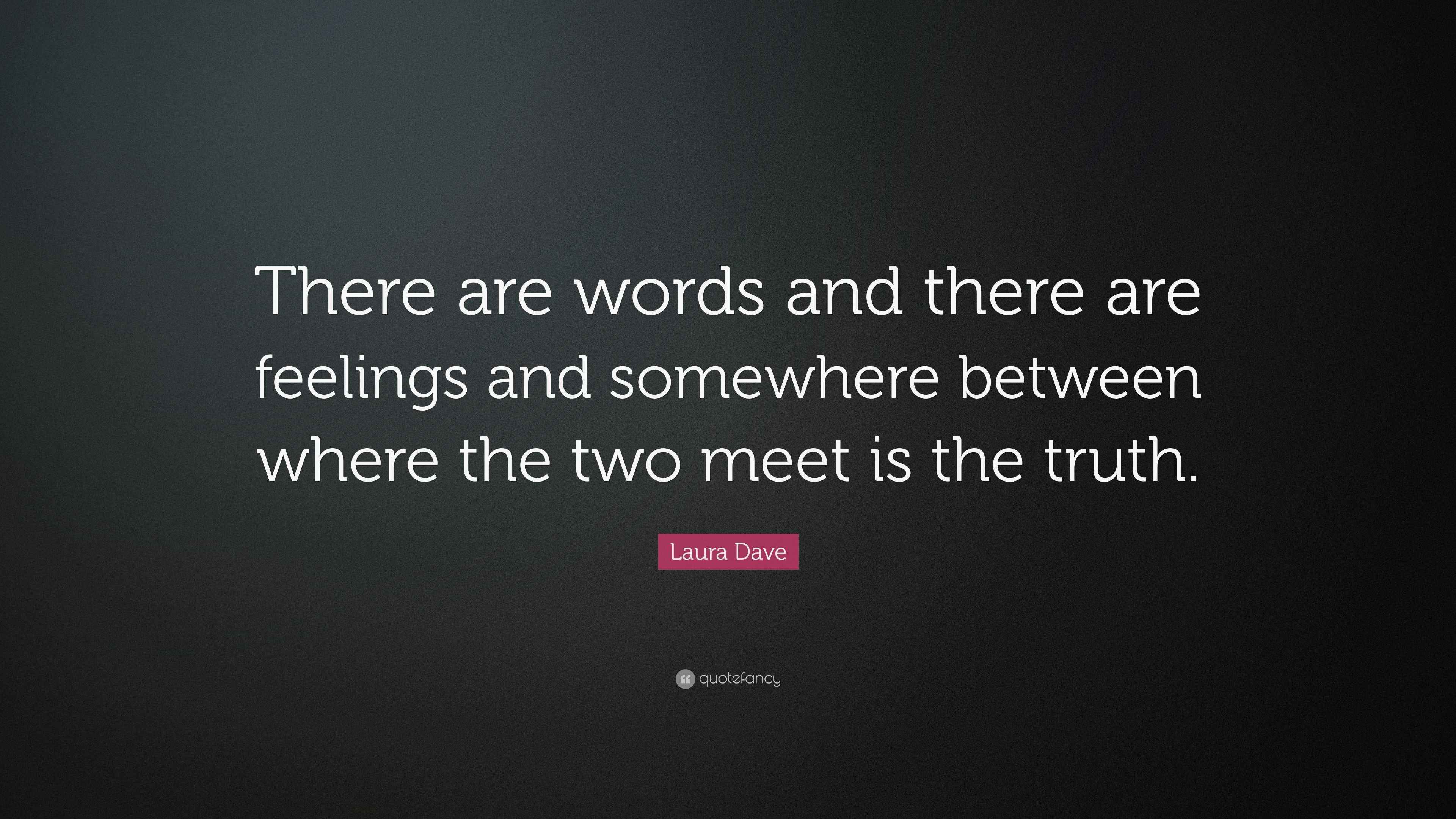 Laura Dave Quote: “There are words and there are feelings and somewhere ...