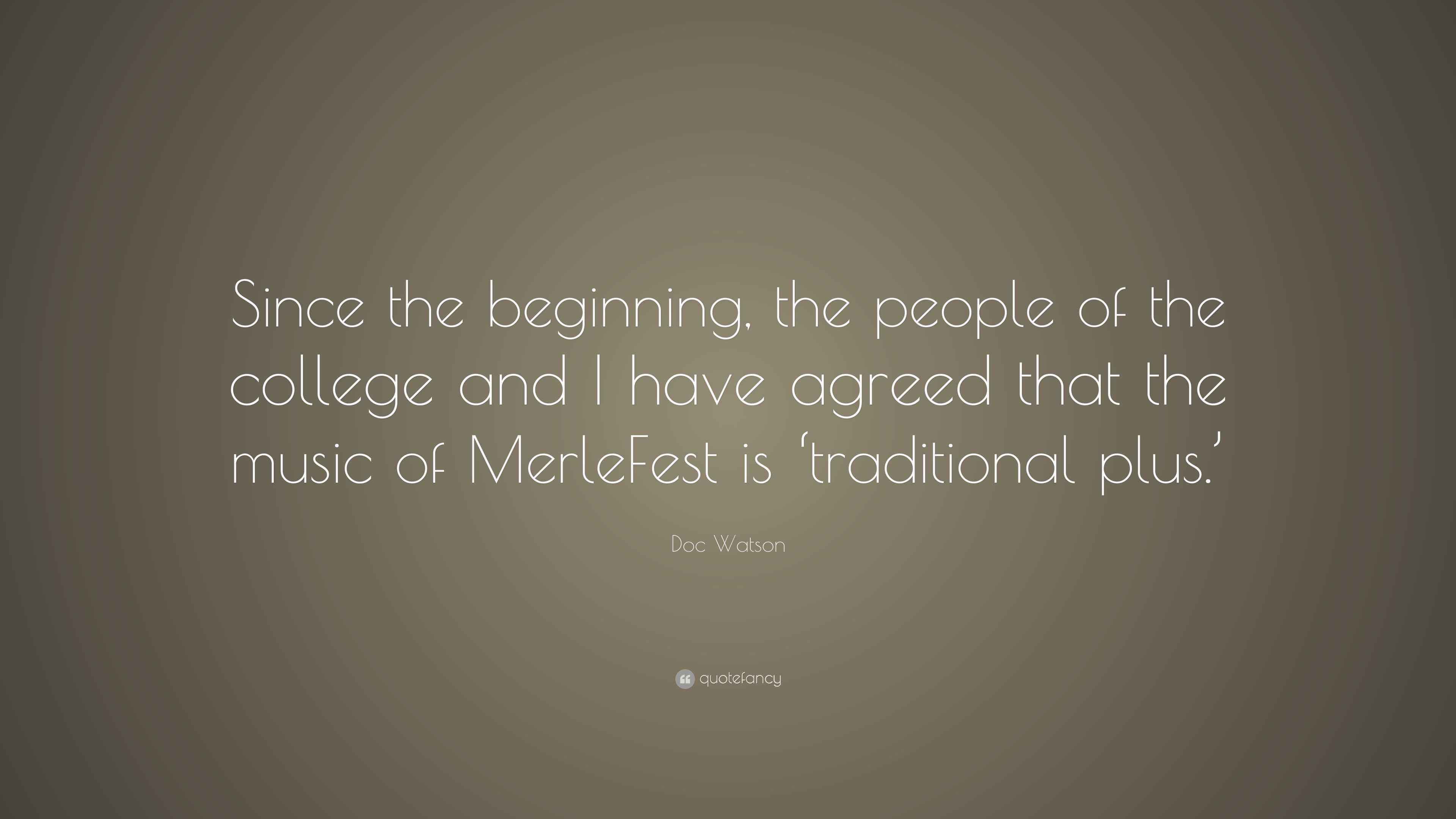 Doc Watson Quote: “Since the beginning, the people of the college and I ...