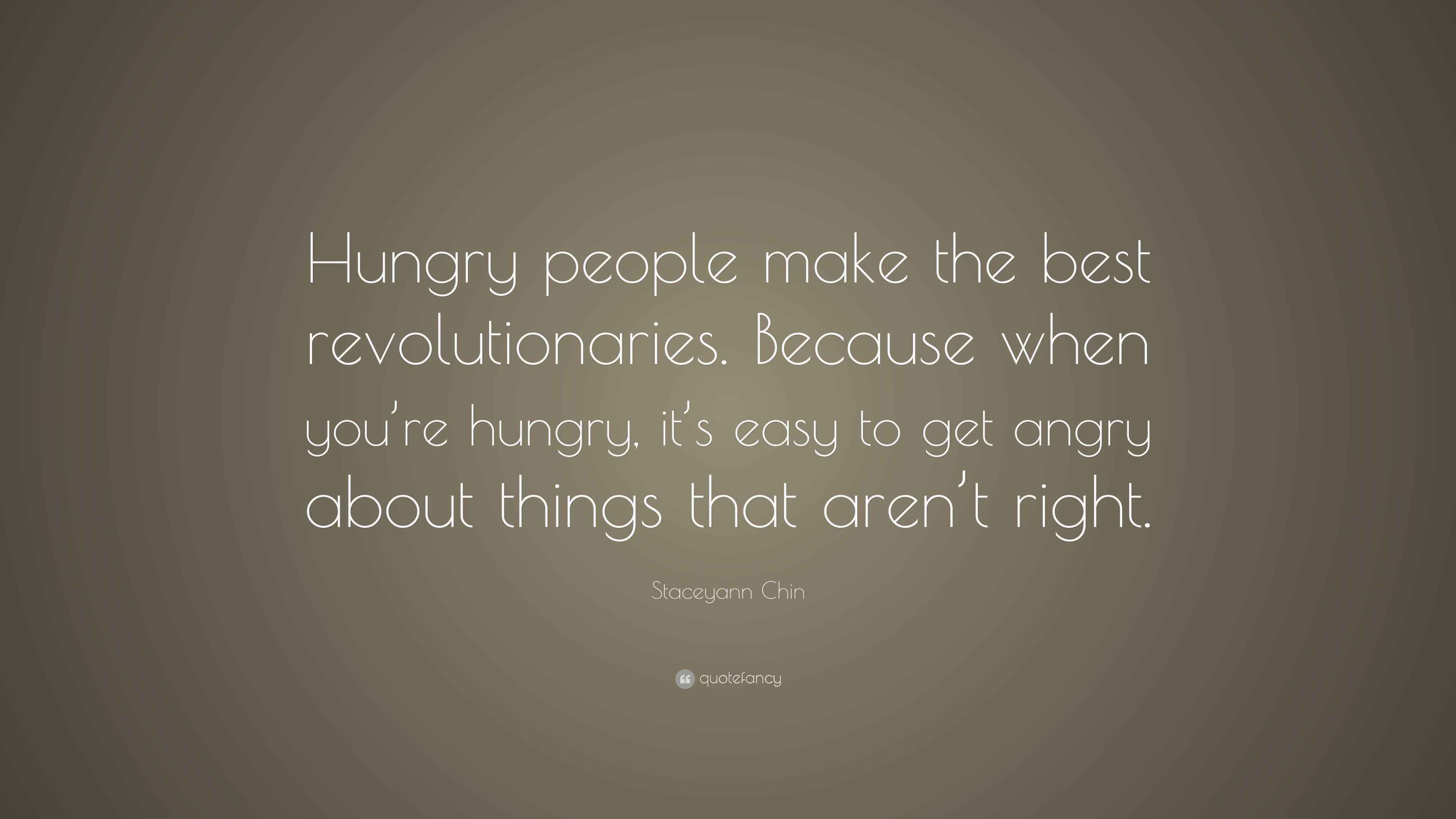 Staceyann Chin Quote: “Hungry people make the best revolutionaries ...
